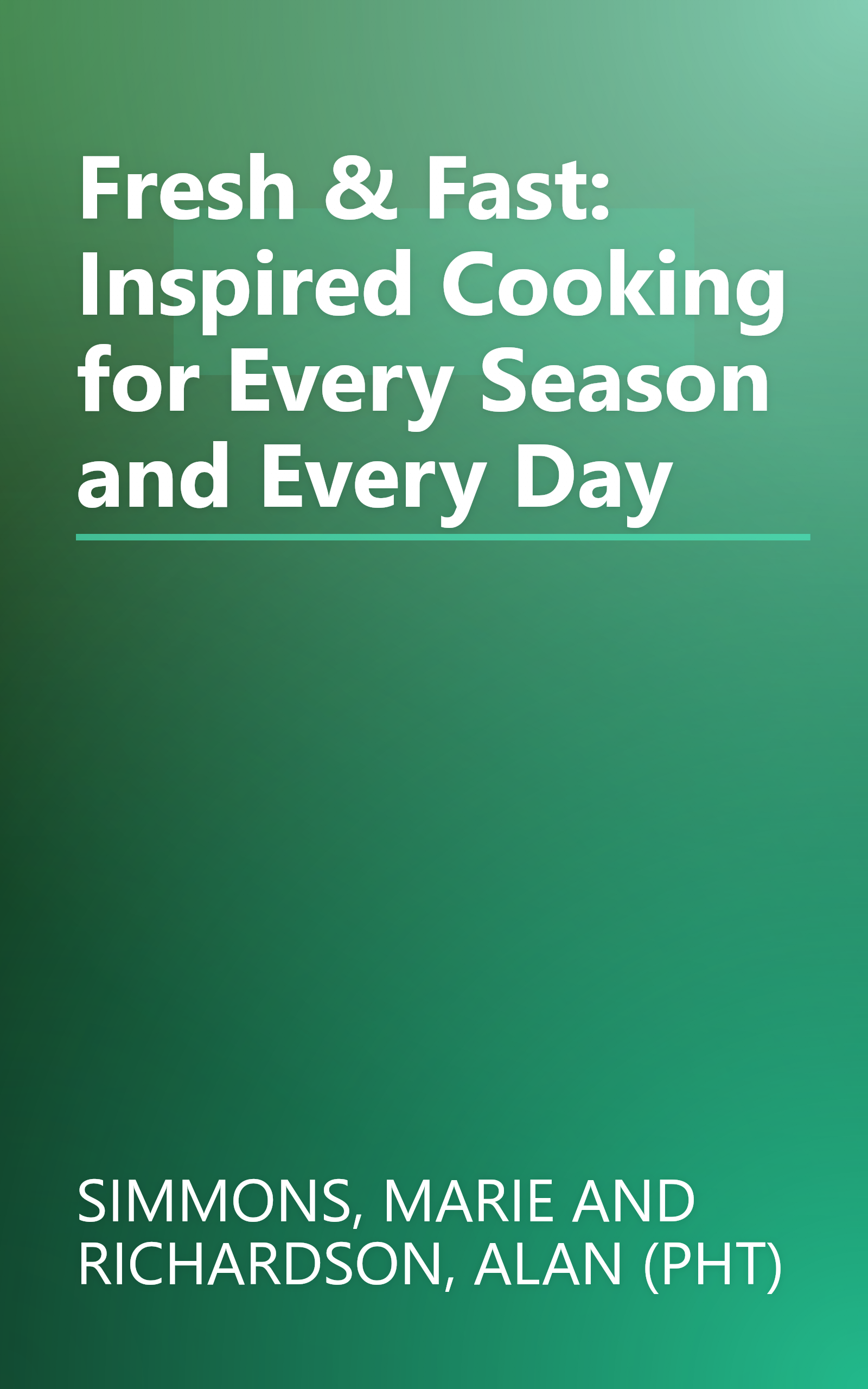 Fresh & Fast: Inspired Cooking for Every Season and Every Day book cover