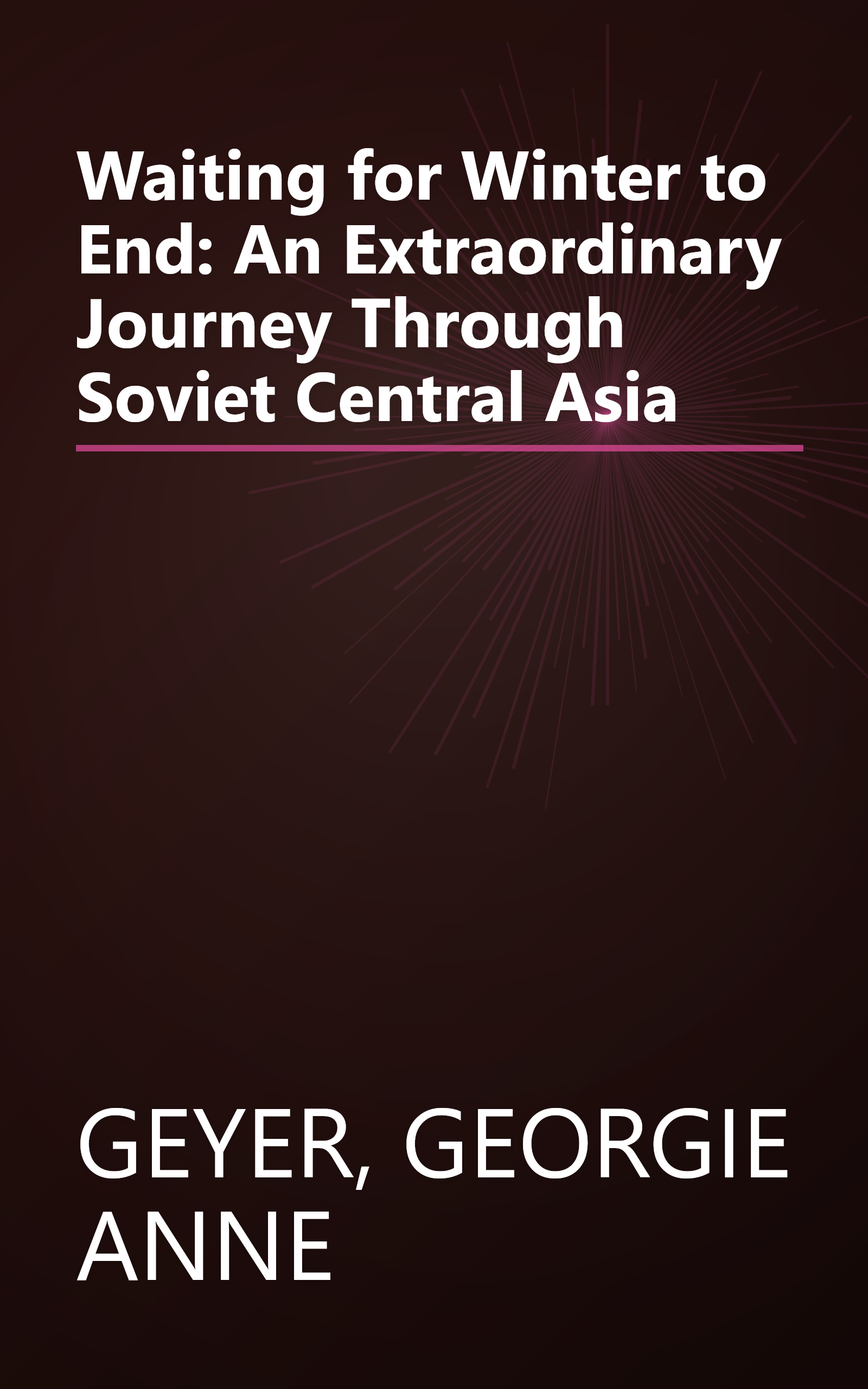 Waiting for Winter to End: An Extraordinary Journey Through Soviet Central Asia book cover