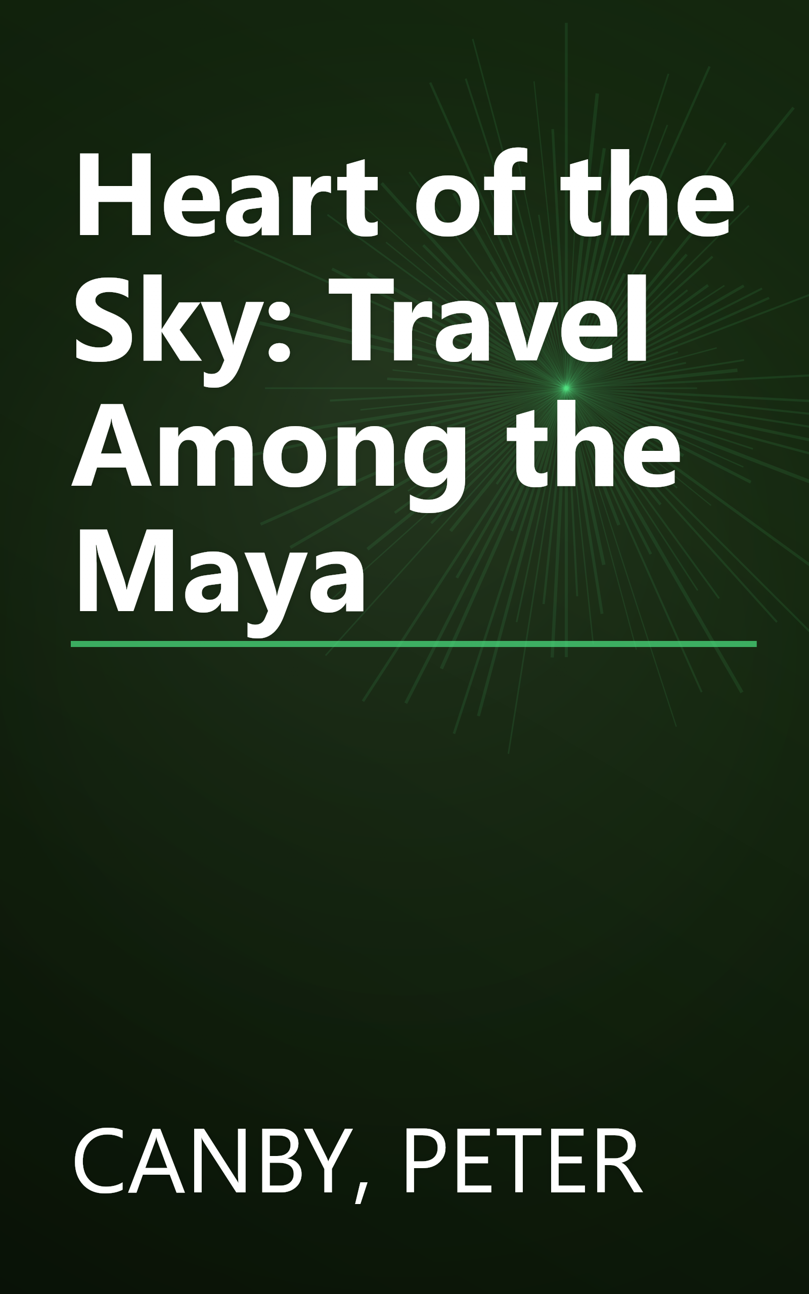 Heart of the Sky: Travel Among the Maya book cover