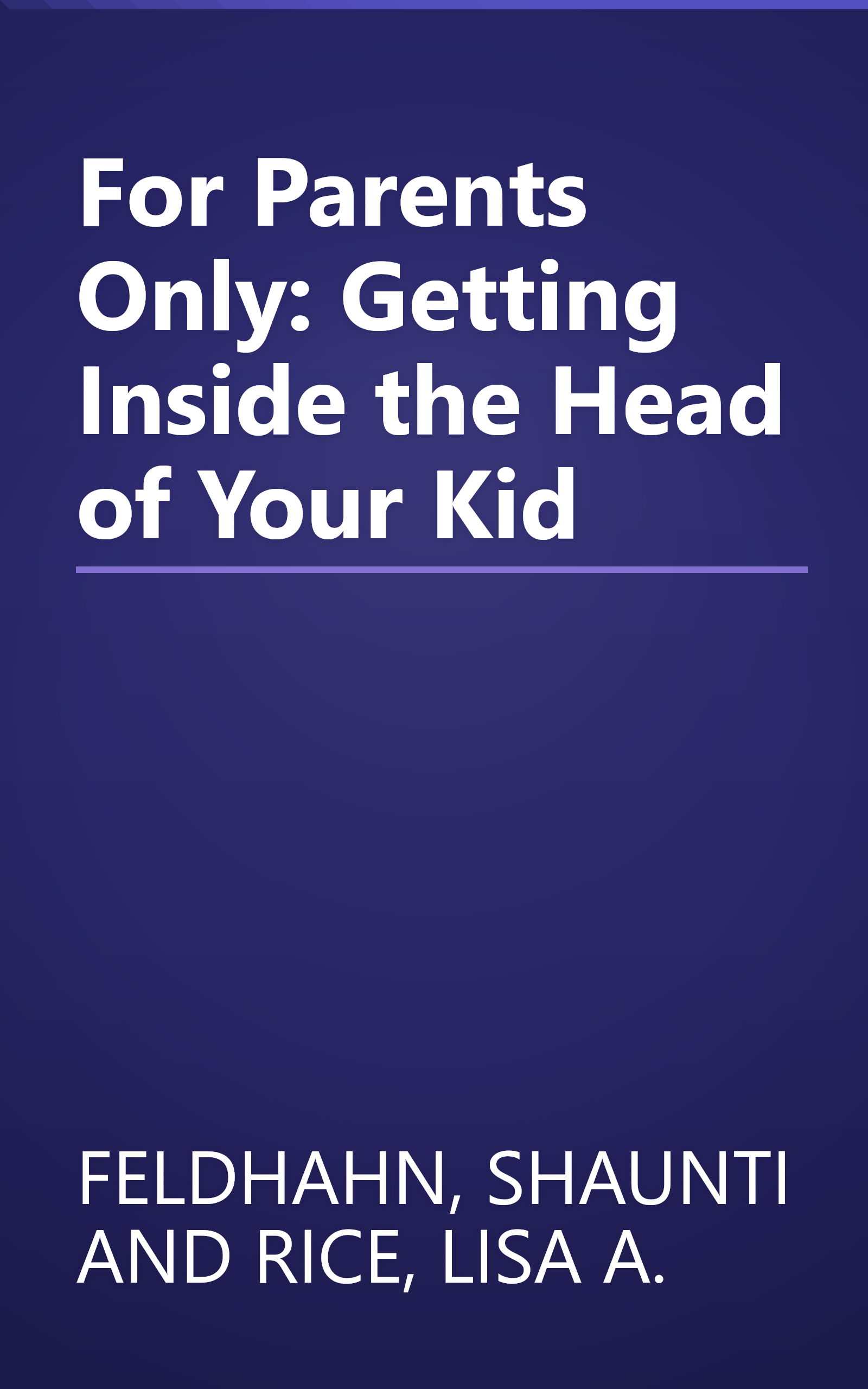 For Parents Only: Getting Inside the Head of Your Kid book cover