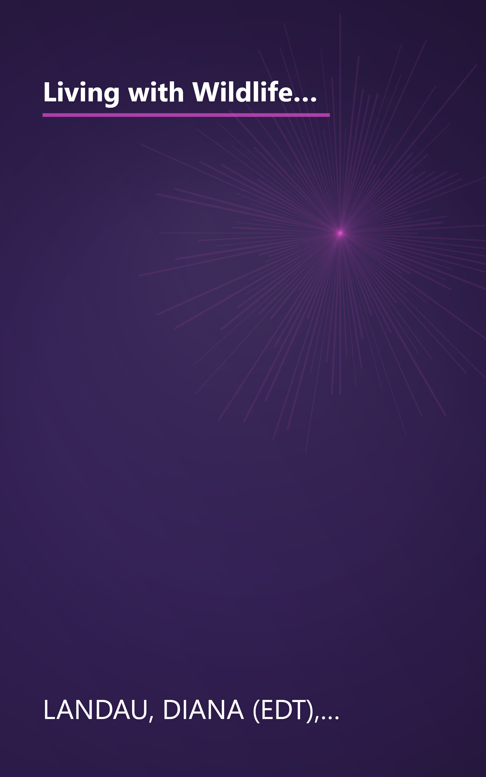 Living with Wildlife: How to Enjoy, Cope with, and Protect North America's Wild Creatures Around Your Home and Theirs book cover