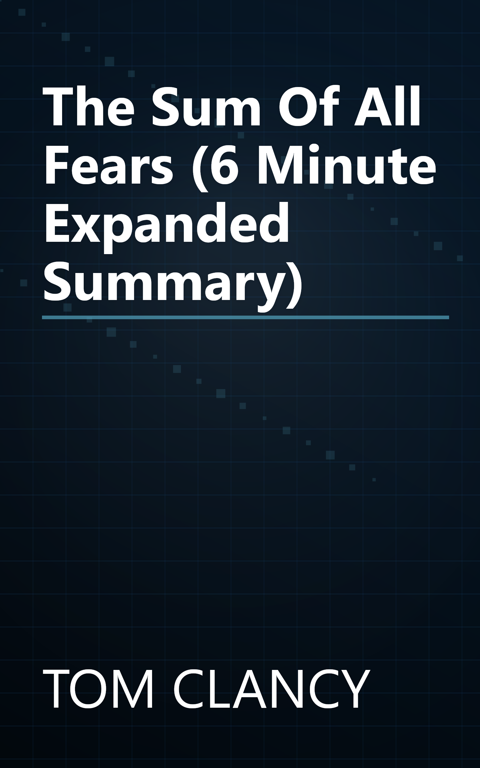 The Sum Of All Fears (6 Minute   Expanded Summary) book cover