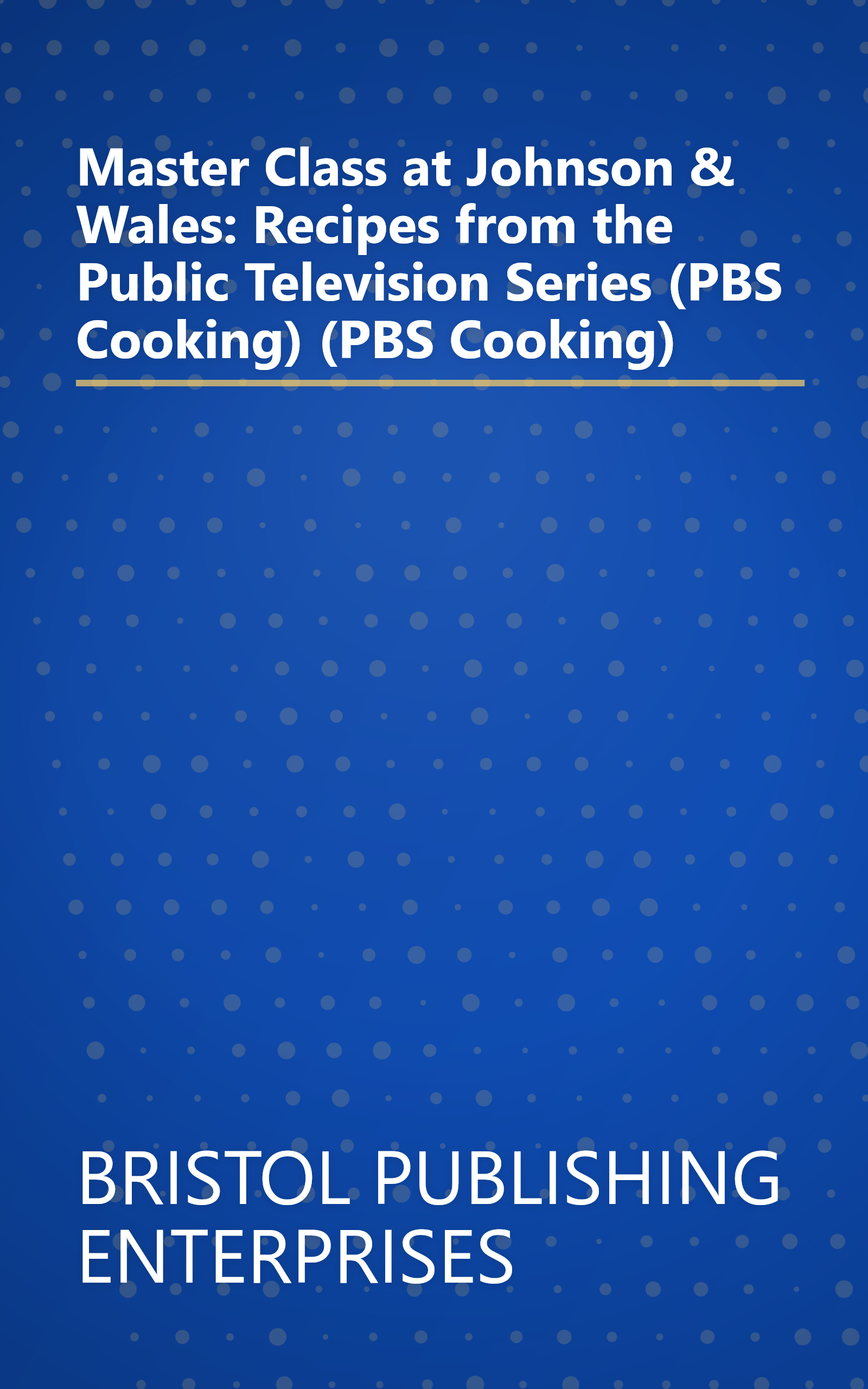 Master Class at Johnson & Wales: Recipes from the Public Television Series (PBS Cooking) (PBS Cooking) book cover