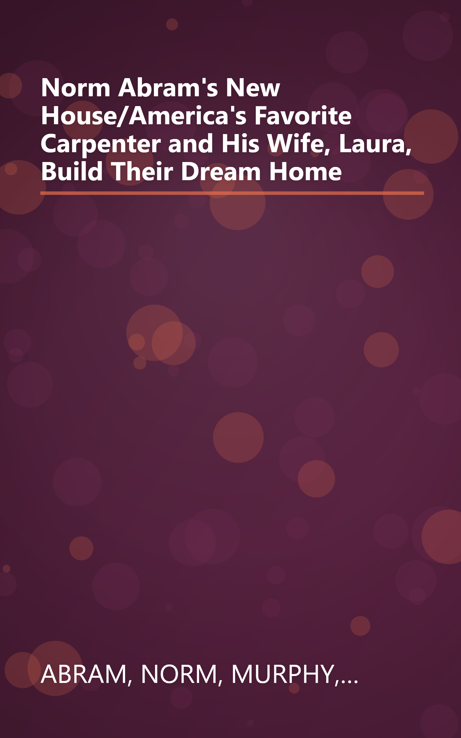 Norm Abram's New House/America's Favorite Carpenter and His Wife, Laura, Build Their Dream Home book cover