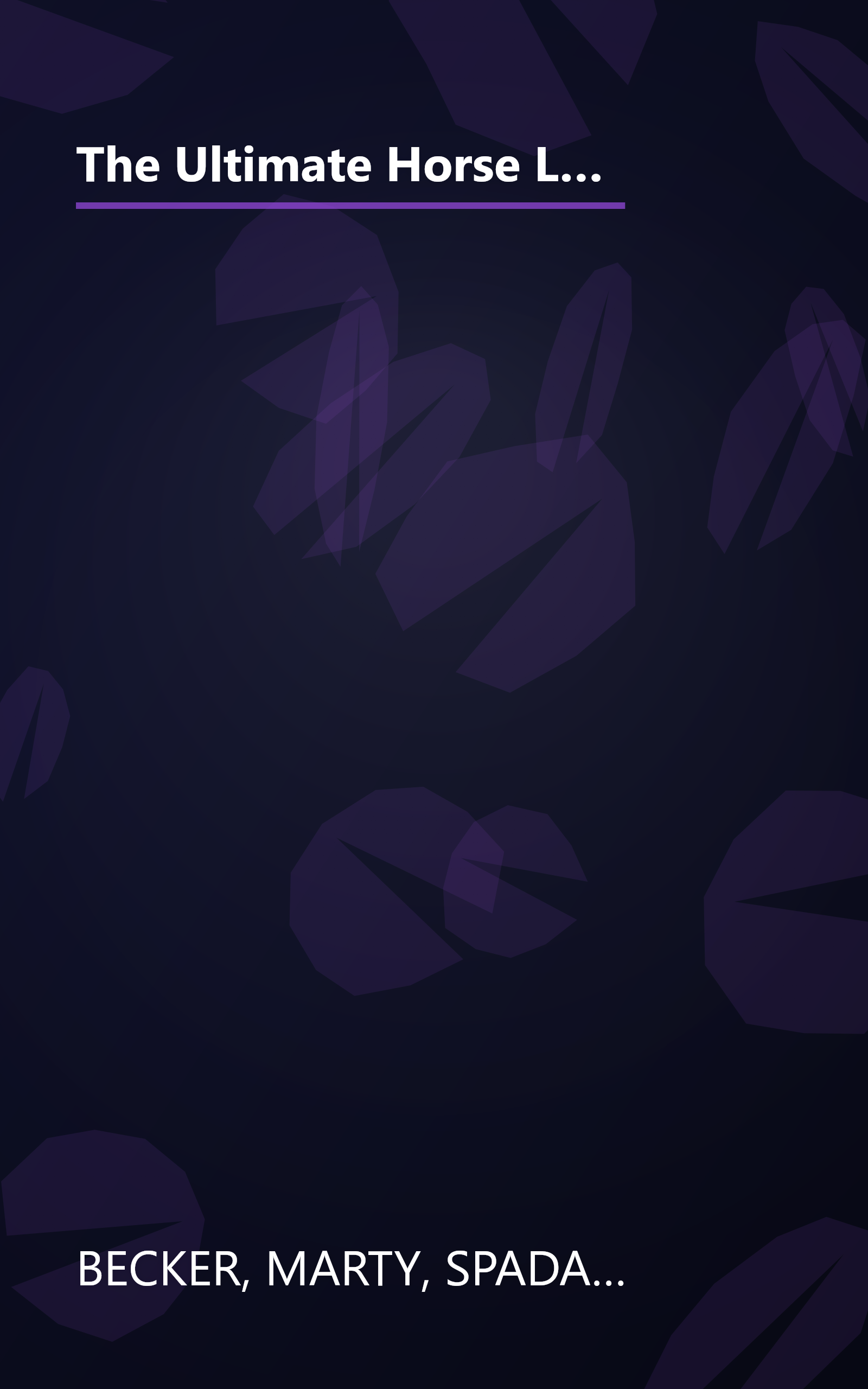 The Ultimate Horse Lover: The Best Experts' Guide for a Happy, Healthy Horse with Stories and Photos of Awe-Inspiring Equines book cover