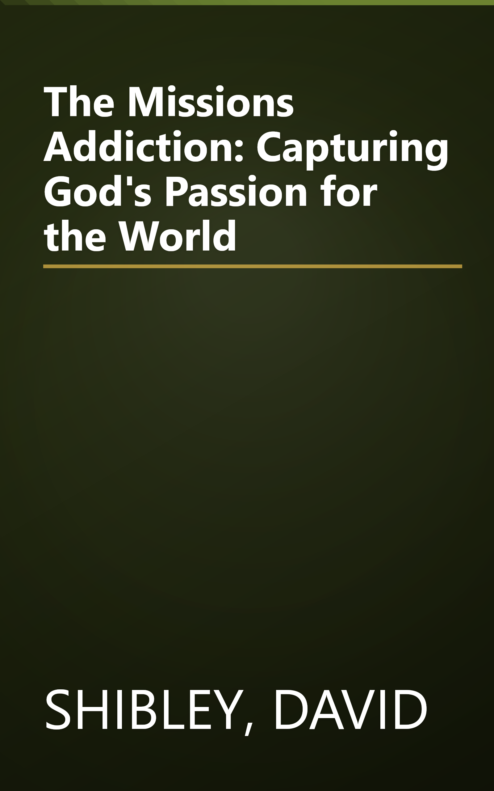 The Missions Addiction: Capturing God's Passion for the World book cover