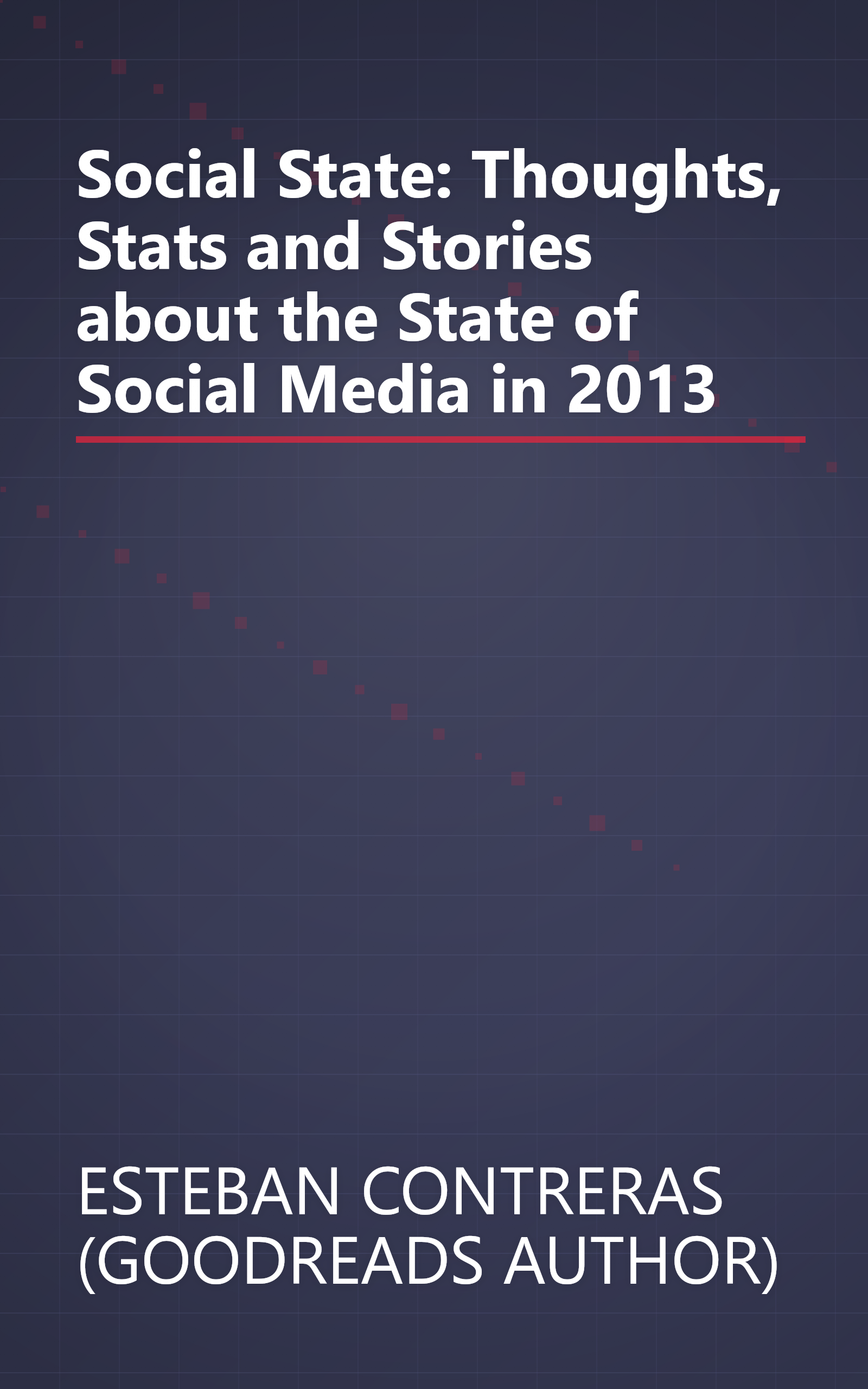 Social State: Thoughts, Stats and Stories about the State of Social Media in 2013 book cover