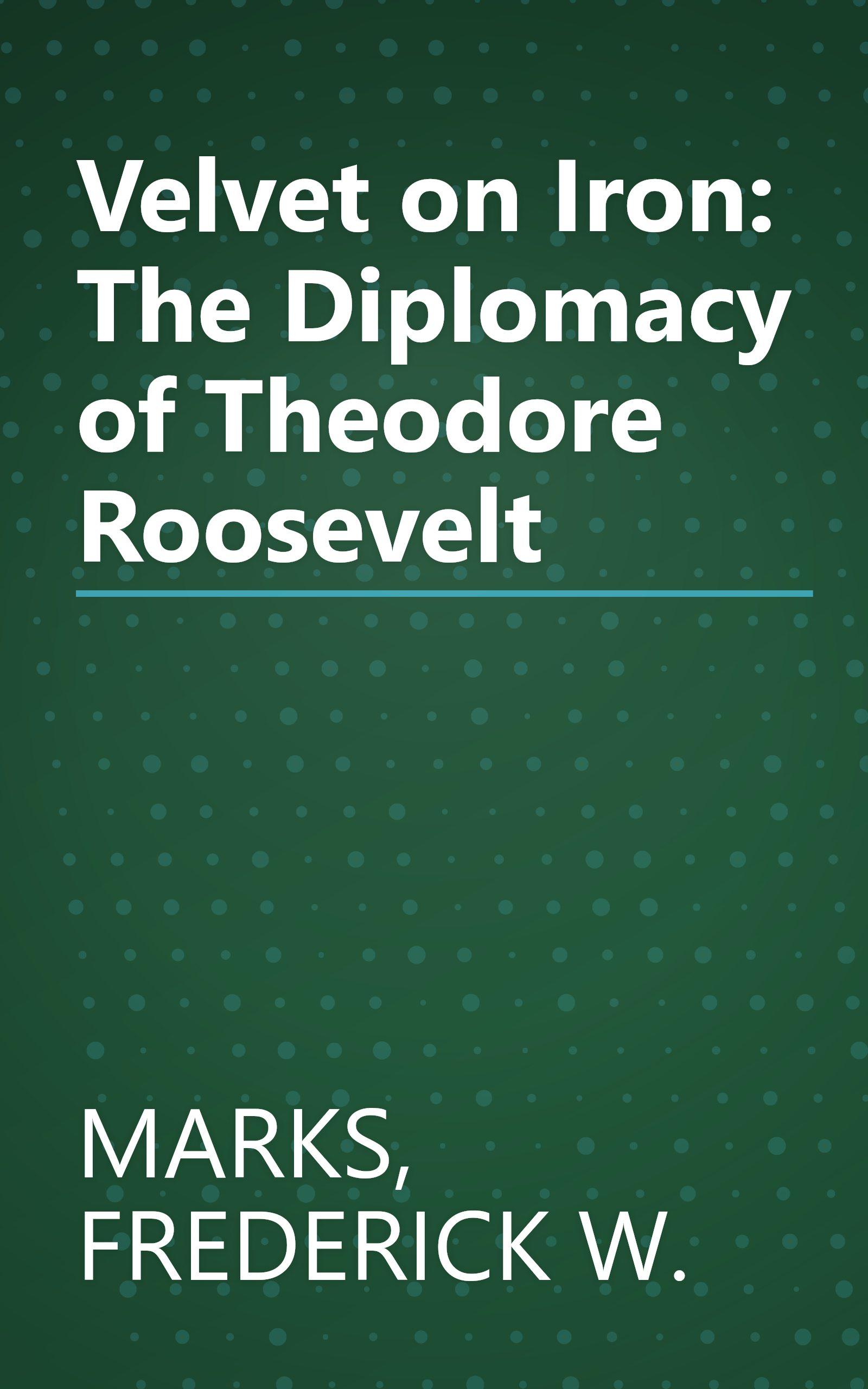 Velvet on Iron: The Diplomacy of Theodore Roosevelt book cover
