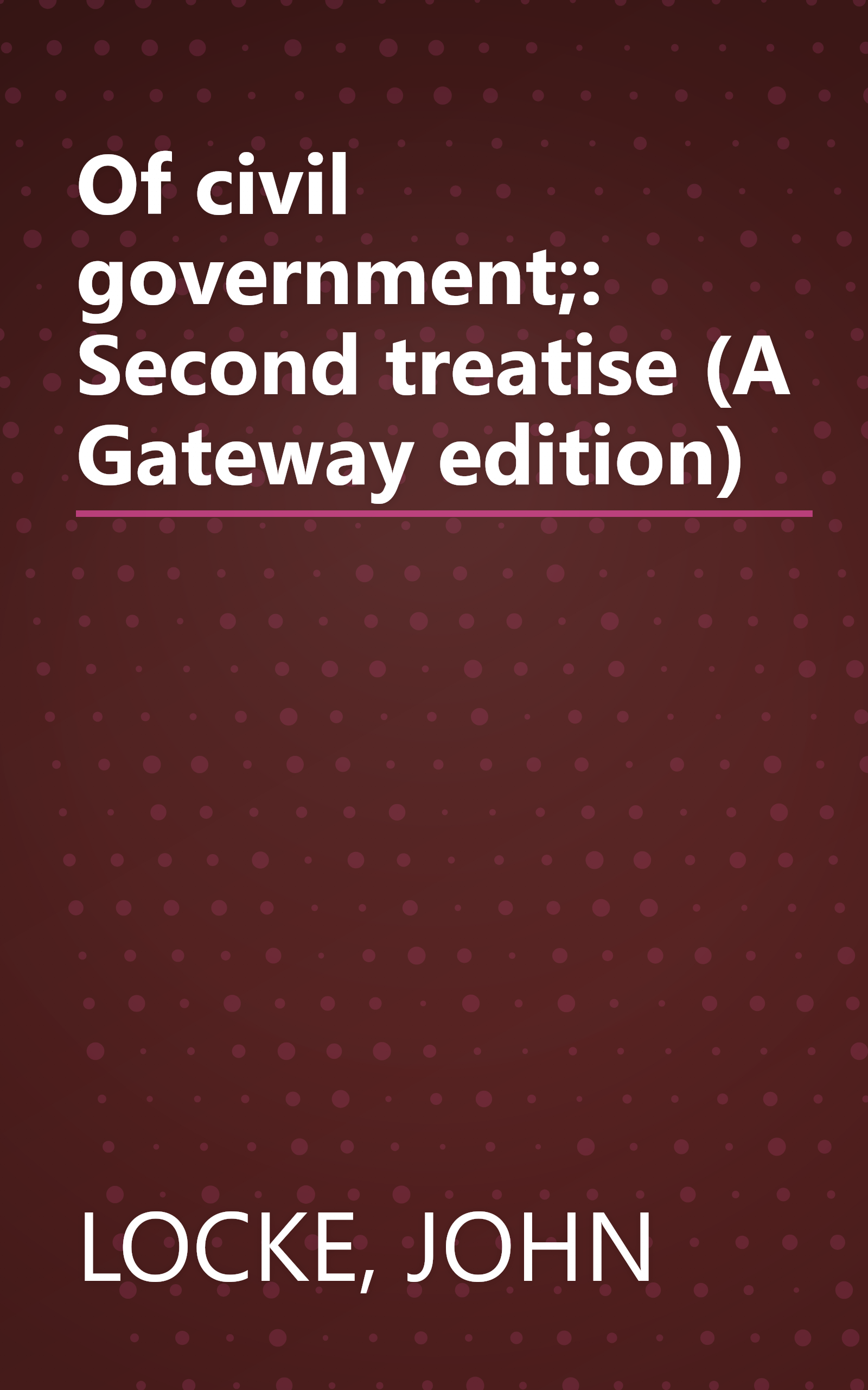 Of civil government;: Second treatise (A Gateway edition) book cover