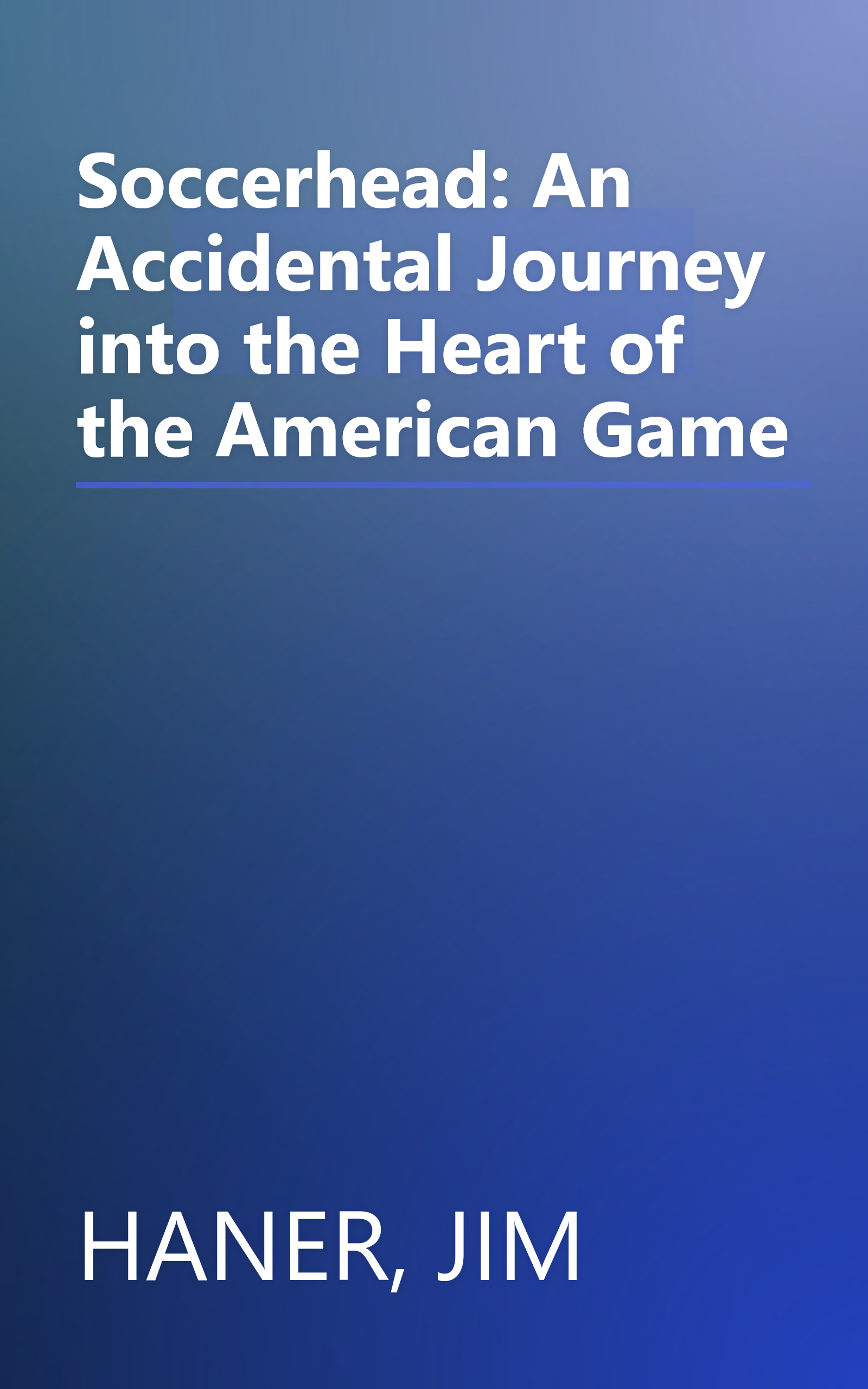 Soccerhead: An Accidental Journey into the Heart of the American Game book cover