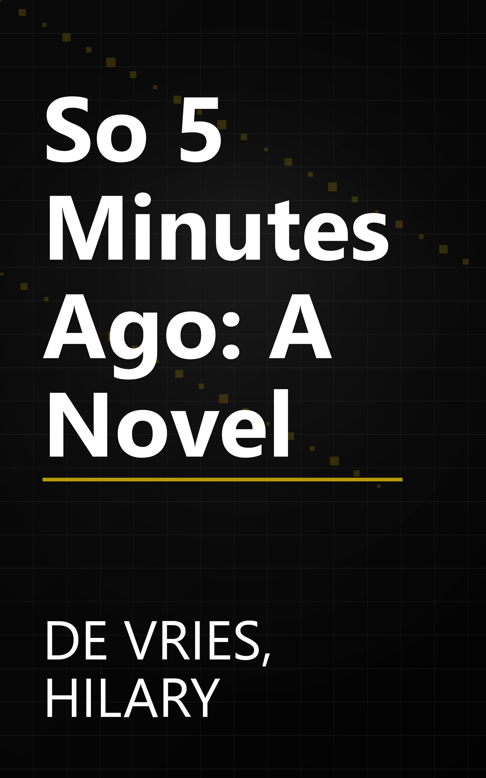 So 5 Minutes Ago: A Novel book cover
