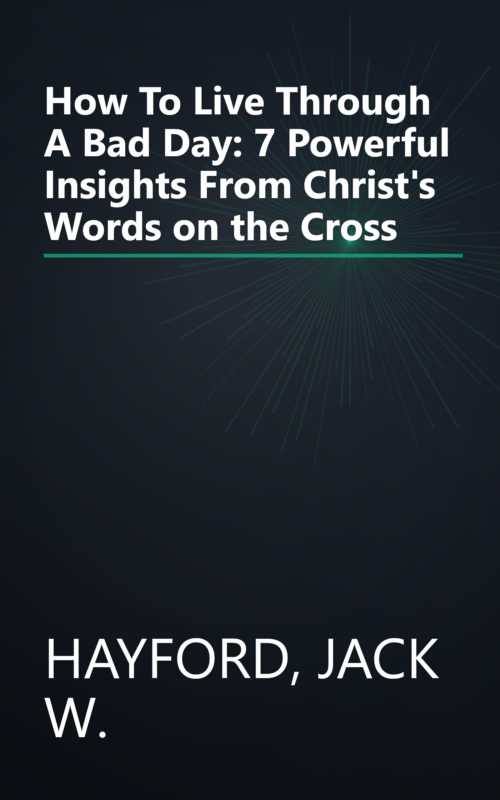 How To Live Through A Bad Day: 7 Powerful Insights From Christ's Words on the Cross book cover