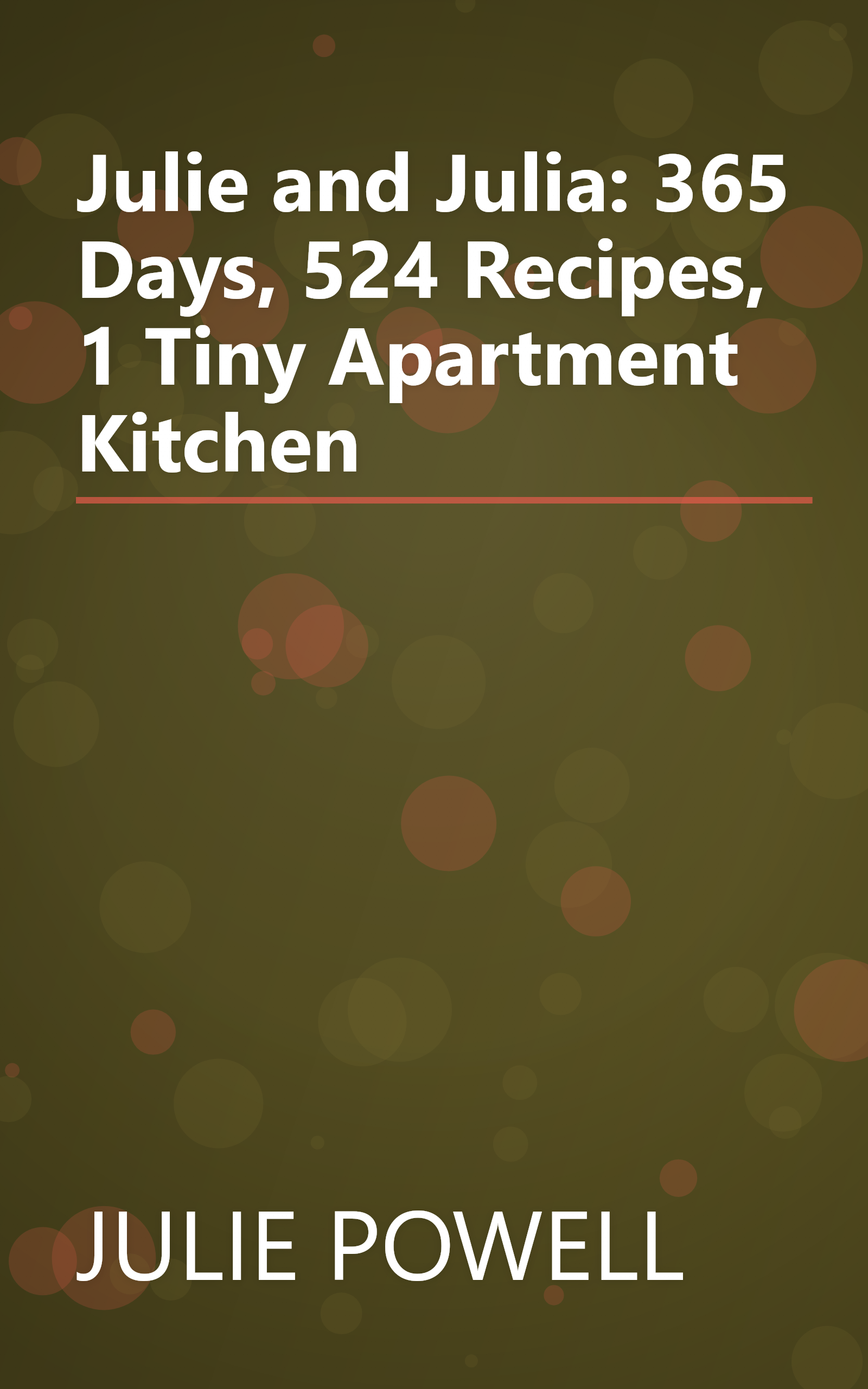 Julie and Julia: 365 Days, 524 Recipes, 1 Tiny Apartment Kitchen book cover