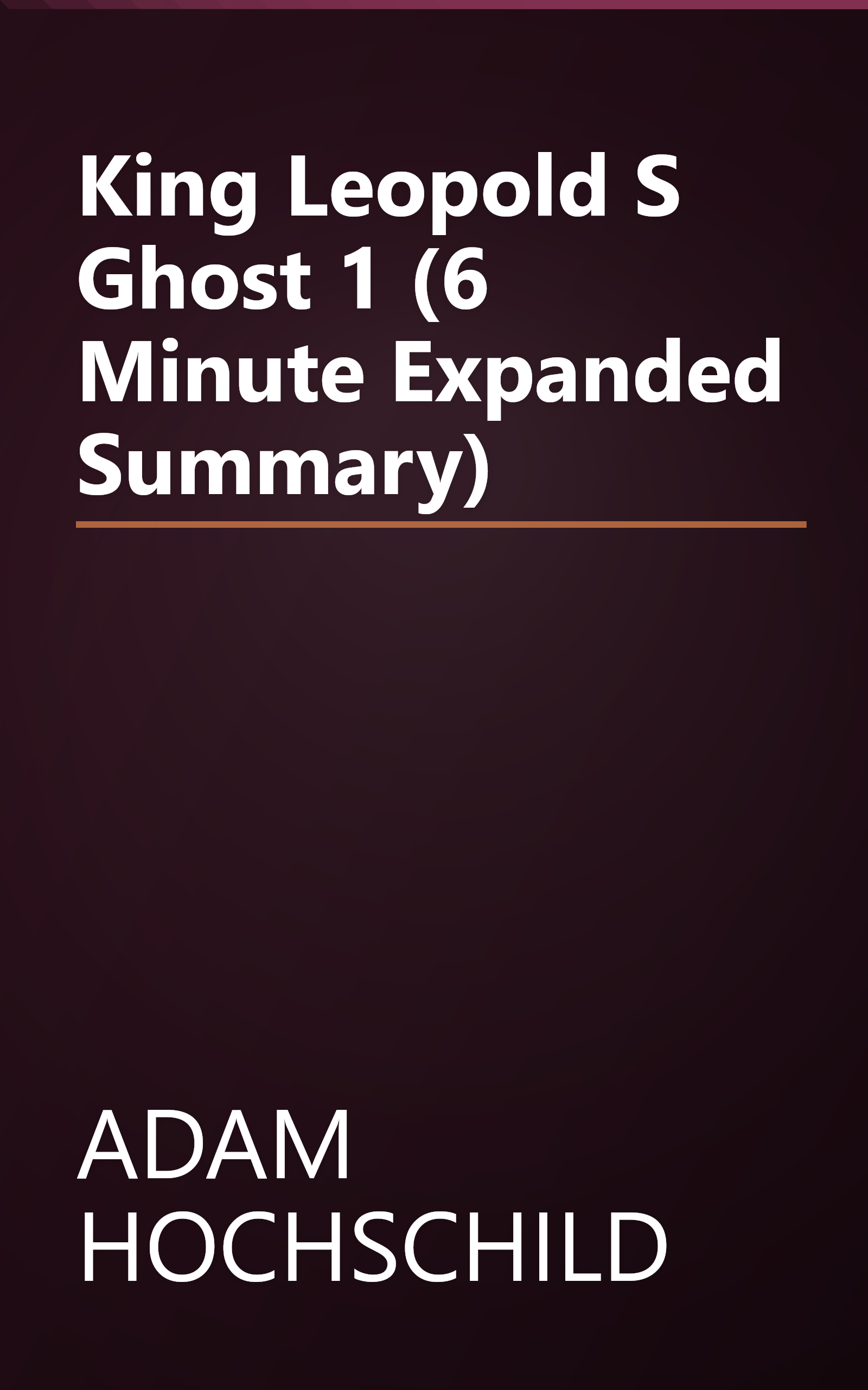 King Leopold S Ghost 1 (6 Minute   Expanded Summary) book cover