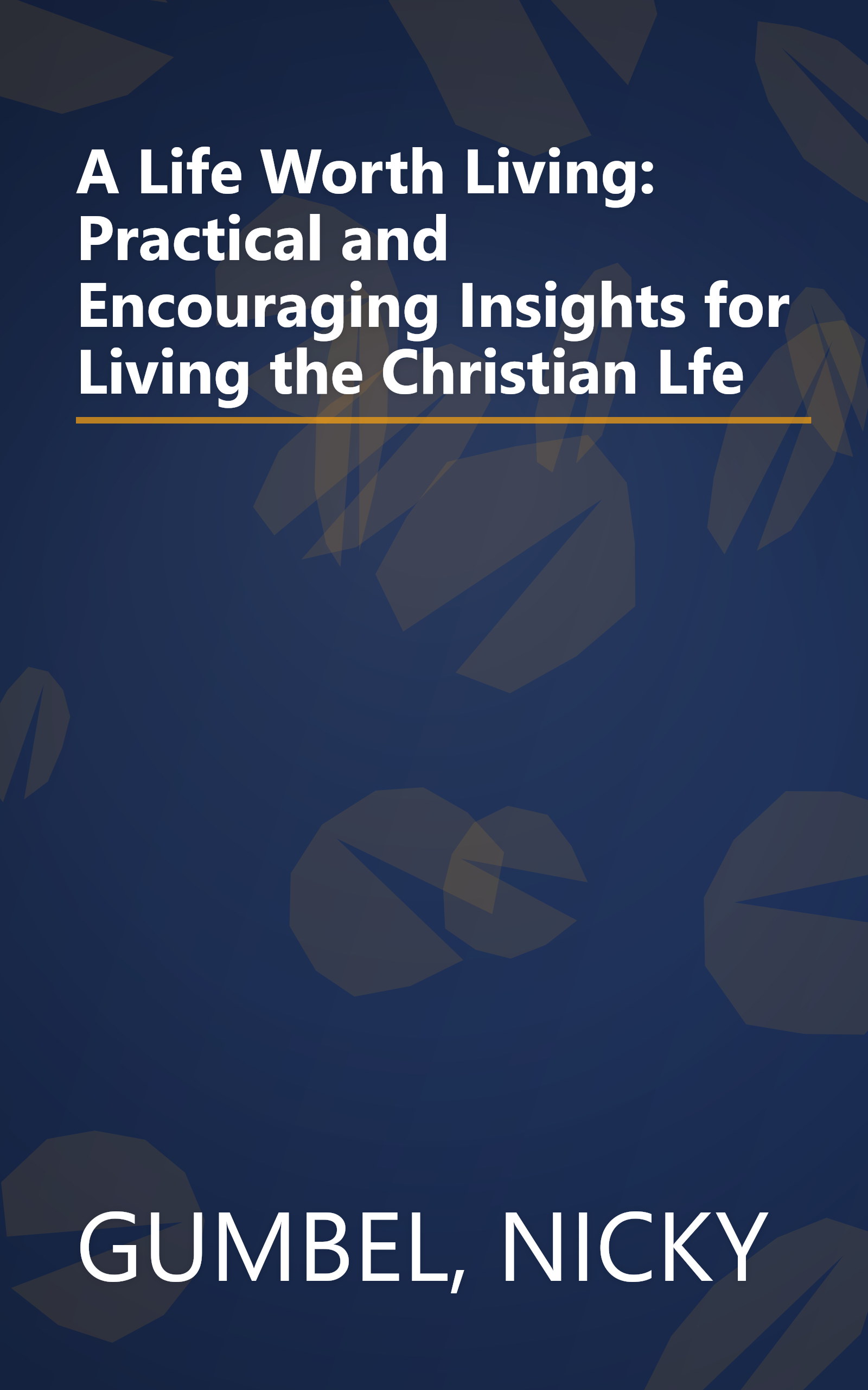 A Life Worth Living: Practical and Encouraging Insights for Living the Christian Lfe book cover