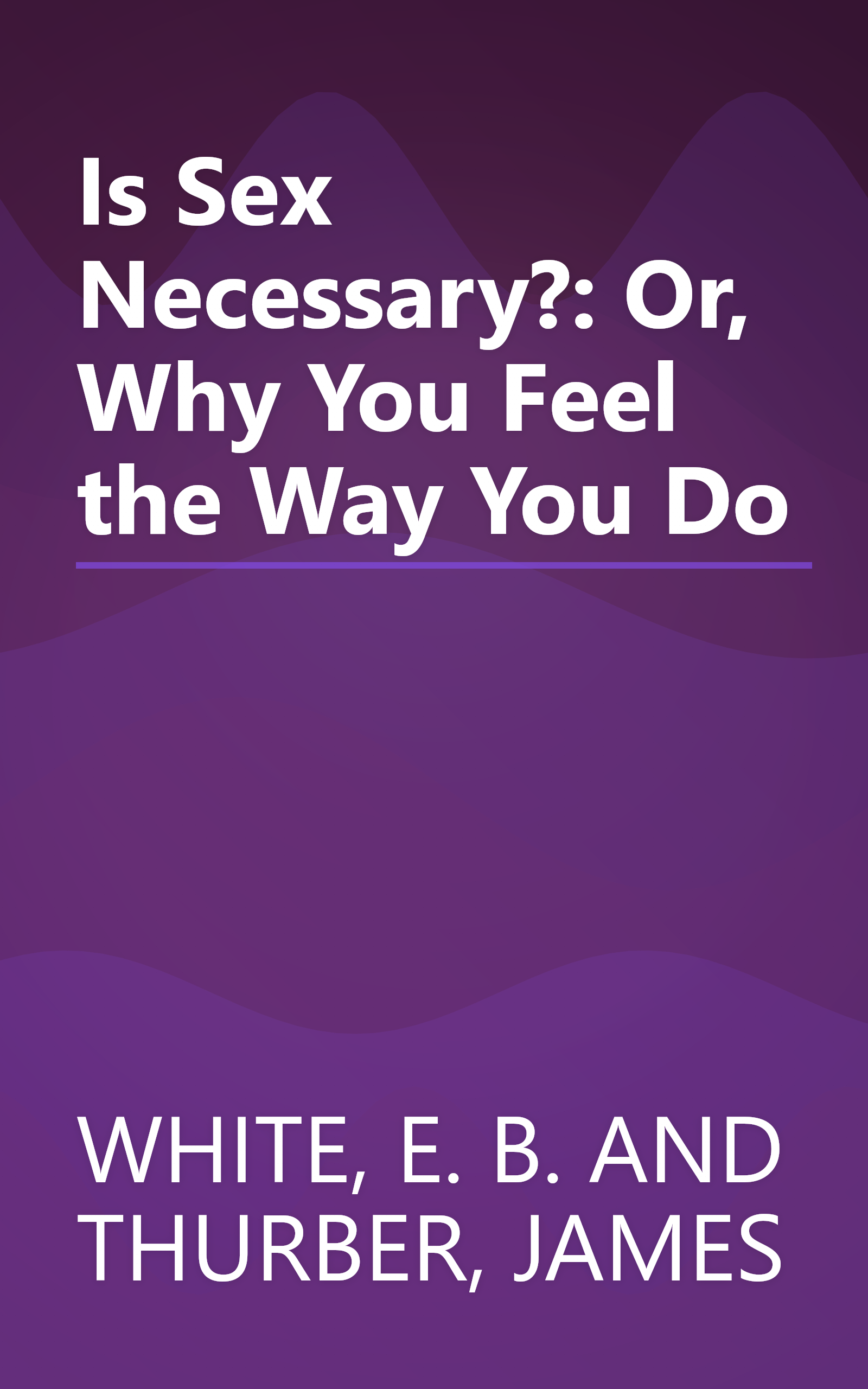 Is Sex Necessary?: Or, Why You Feel the Way You Do book cover