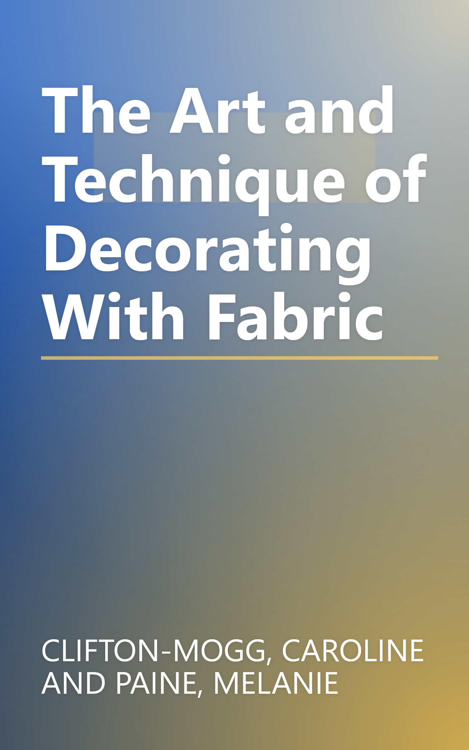 The Art and Technique of Decorating With Fabric book cover