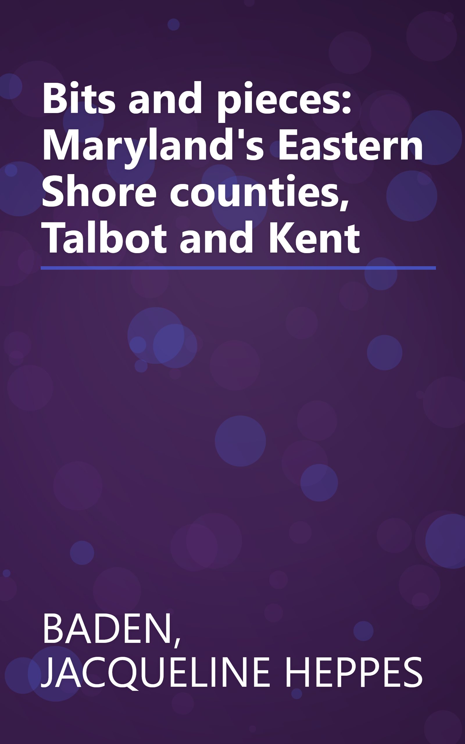 Bits and pieces: Maryland's Eastern Shore counties, Talbot and Kent book cover