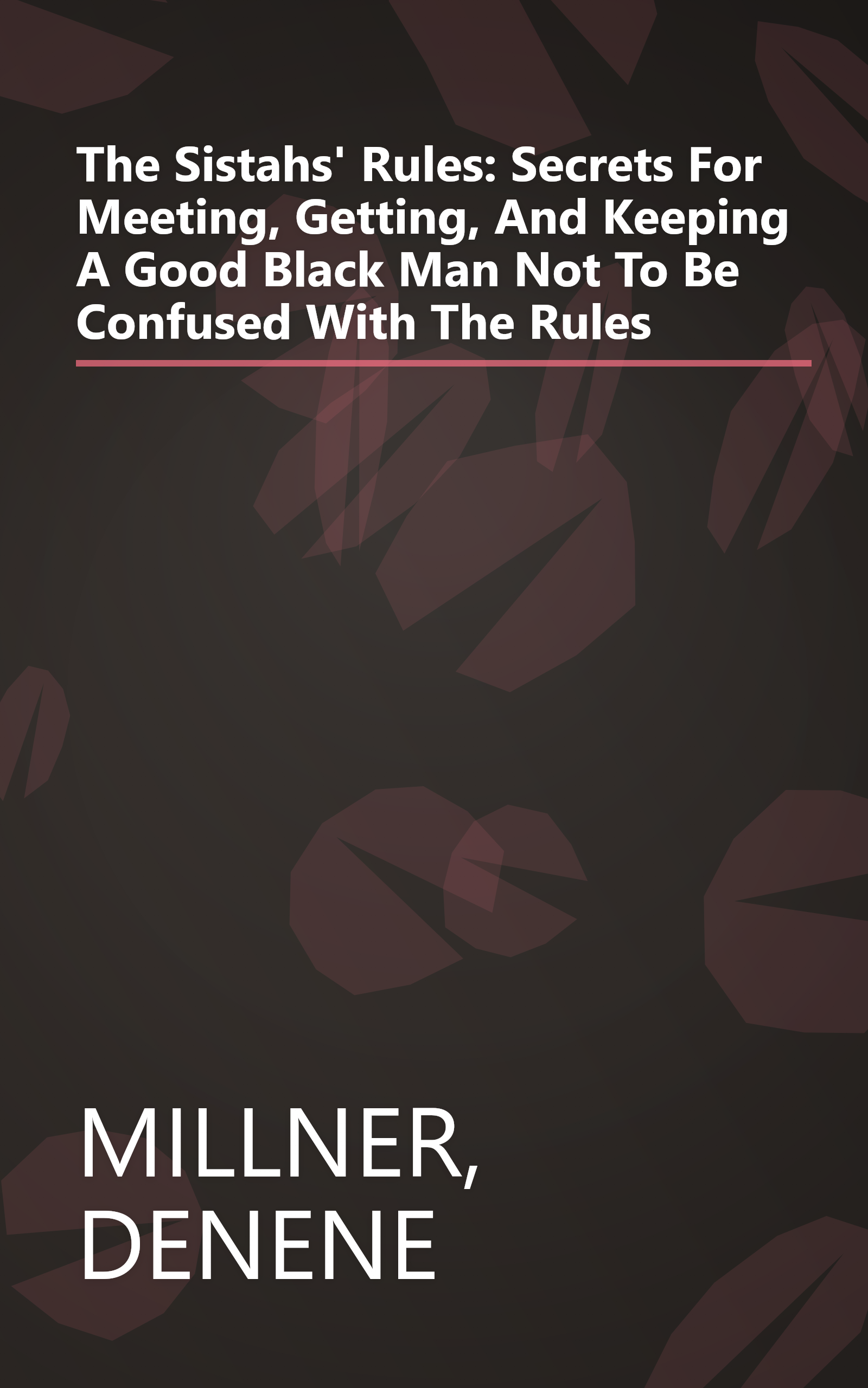 The Sistahs' Rules: Secrets For Meeting, Getting, And Keeping A Good Black Man Not To Be Confused With The Rules book cover