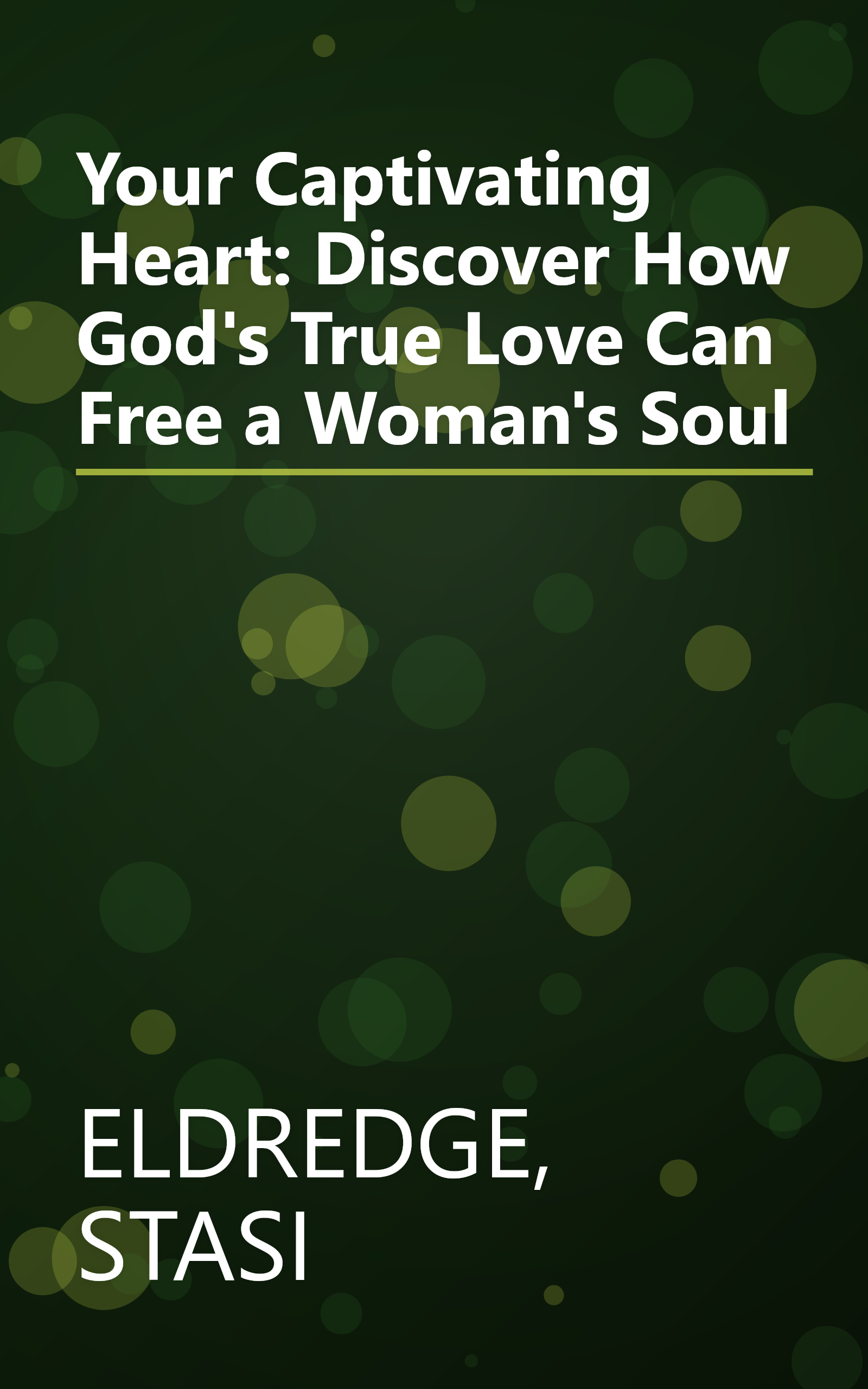 Your Captivating Heart: Discover How God's True Love Can Free a Woman's Soul book cover