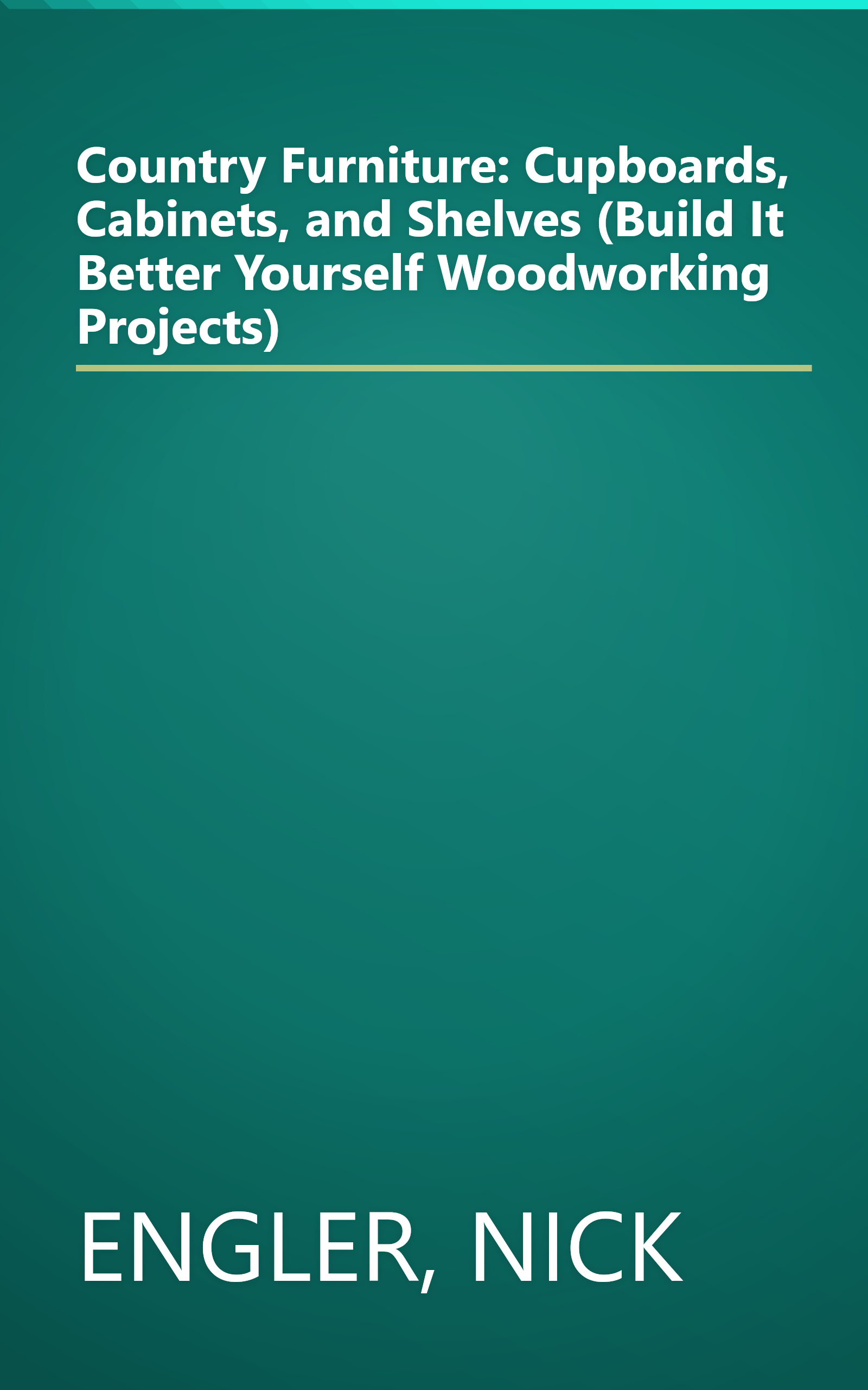 Country Furniture: Cupboards, Cabinets, and Shelves (Build It Better Yourself Woodworking Projects) book cover