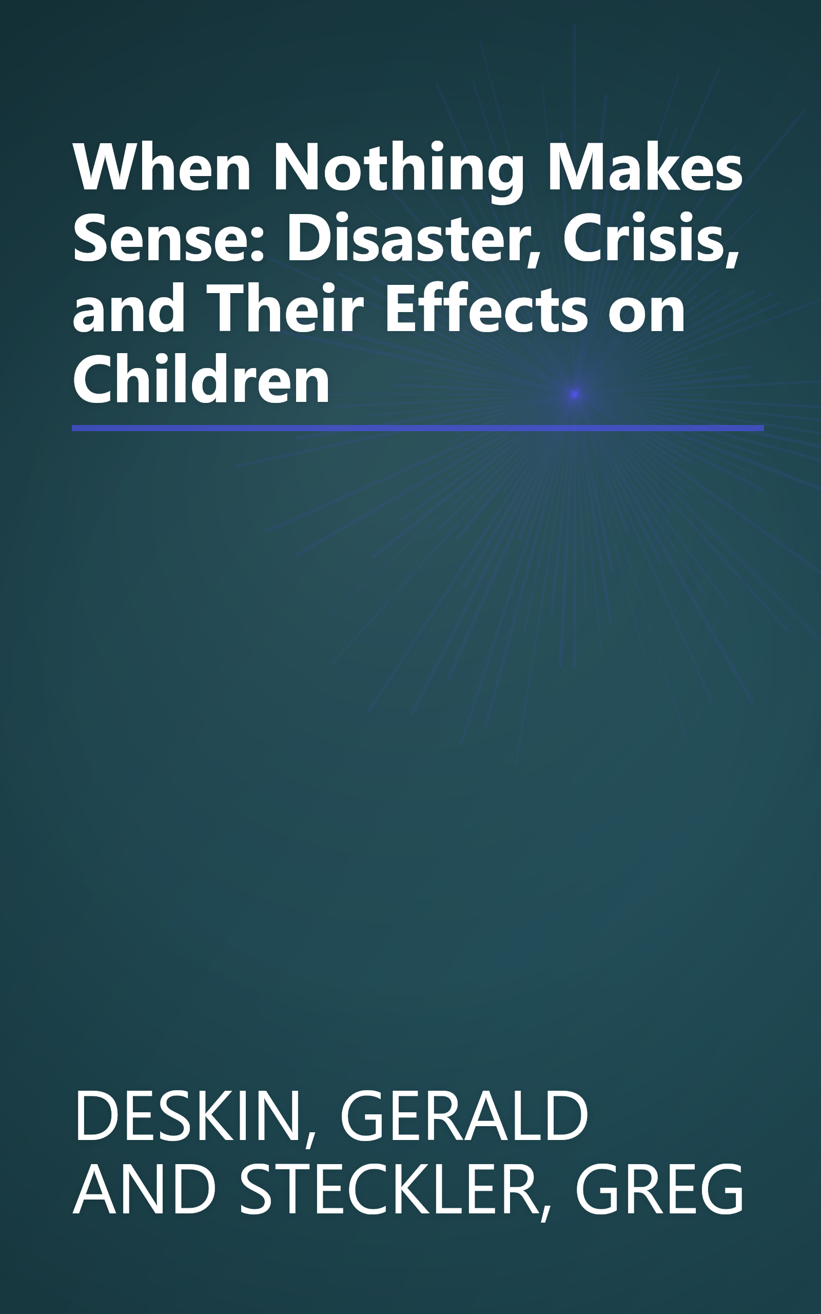 When Nothing Makes Sense: Disaster, Crisis, and Their Effects on Children book cover