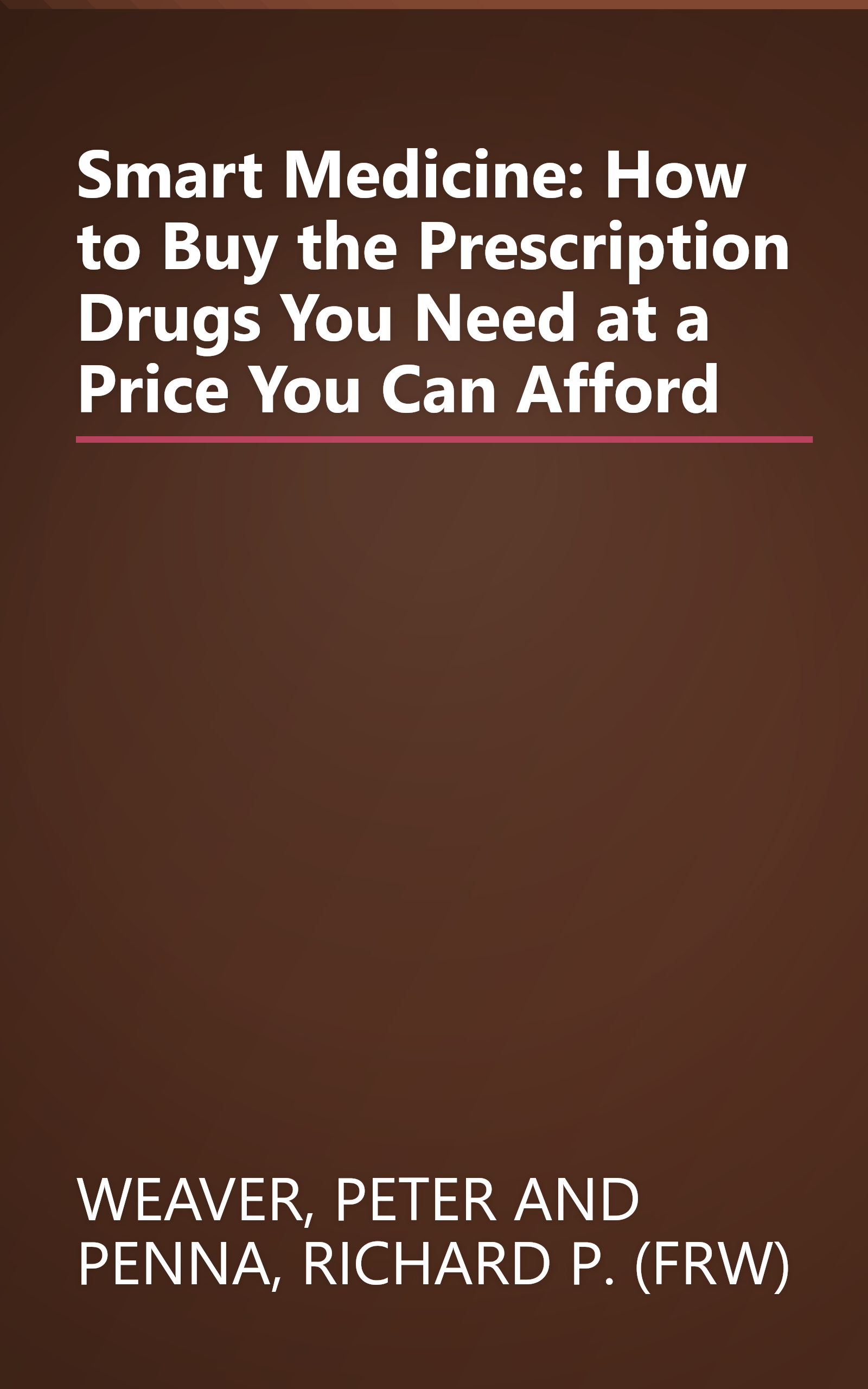 Smart Medicine: How to Buy the Prescription Drugs You Need at a Price You Can Afford book cover