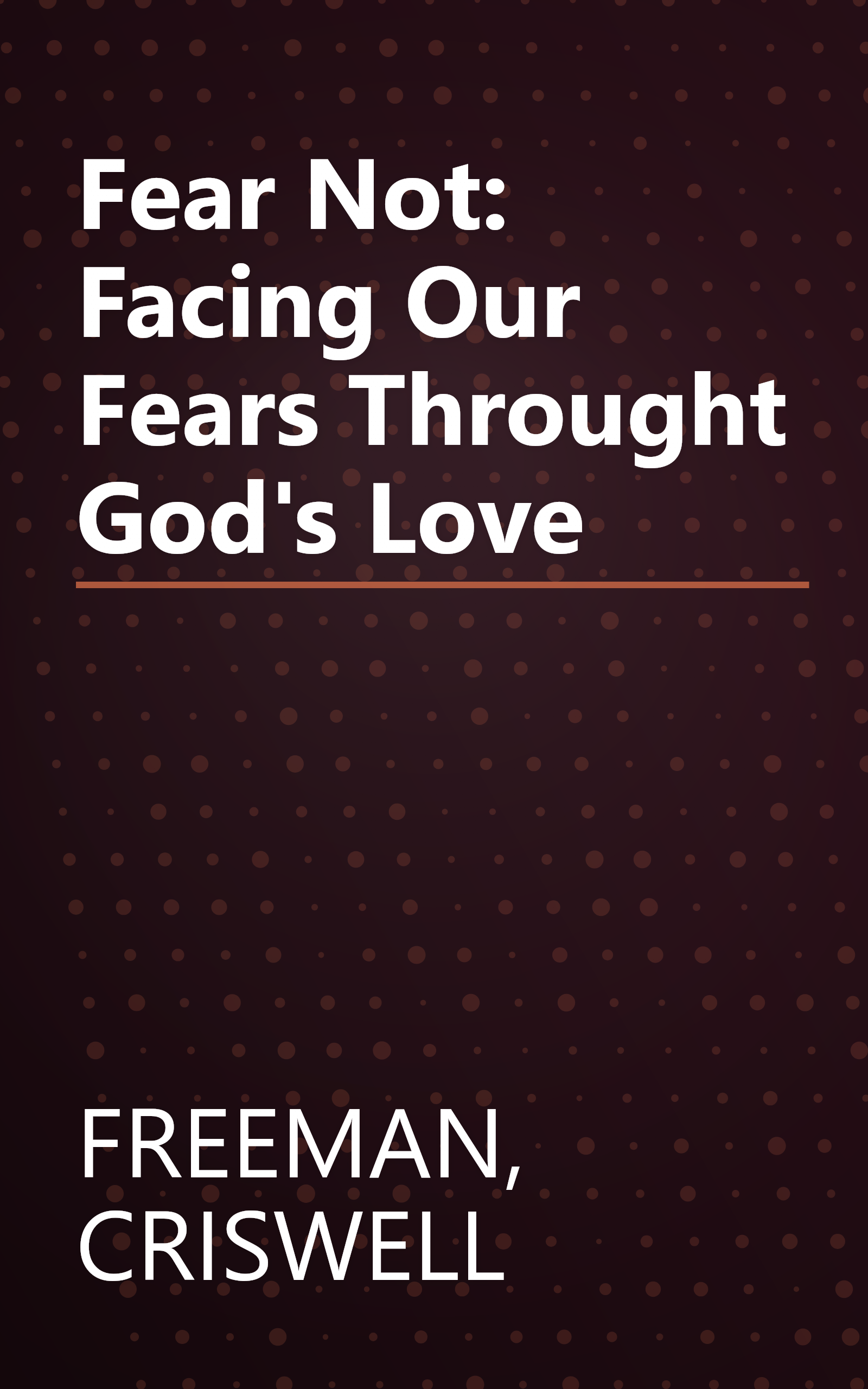 Fear Not: Facing Our Fears Throught God's Love book cover