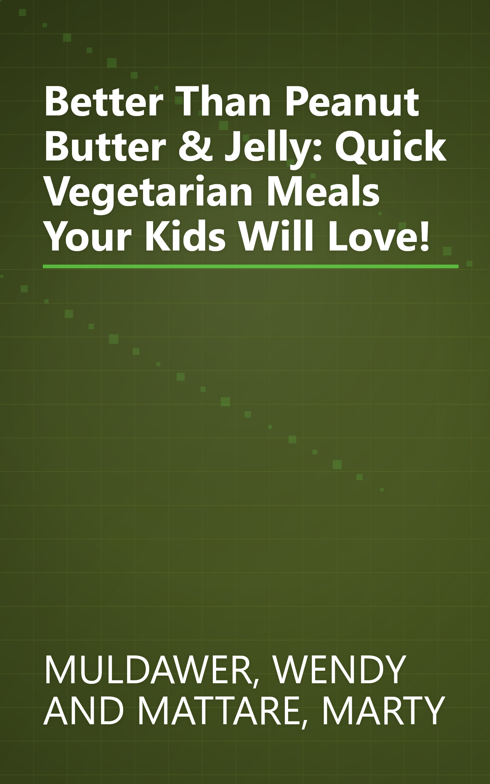 Better Than Peanut Butter & Jelly: Quick Vegetarian Meals Your Kids Will Love! book cover