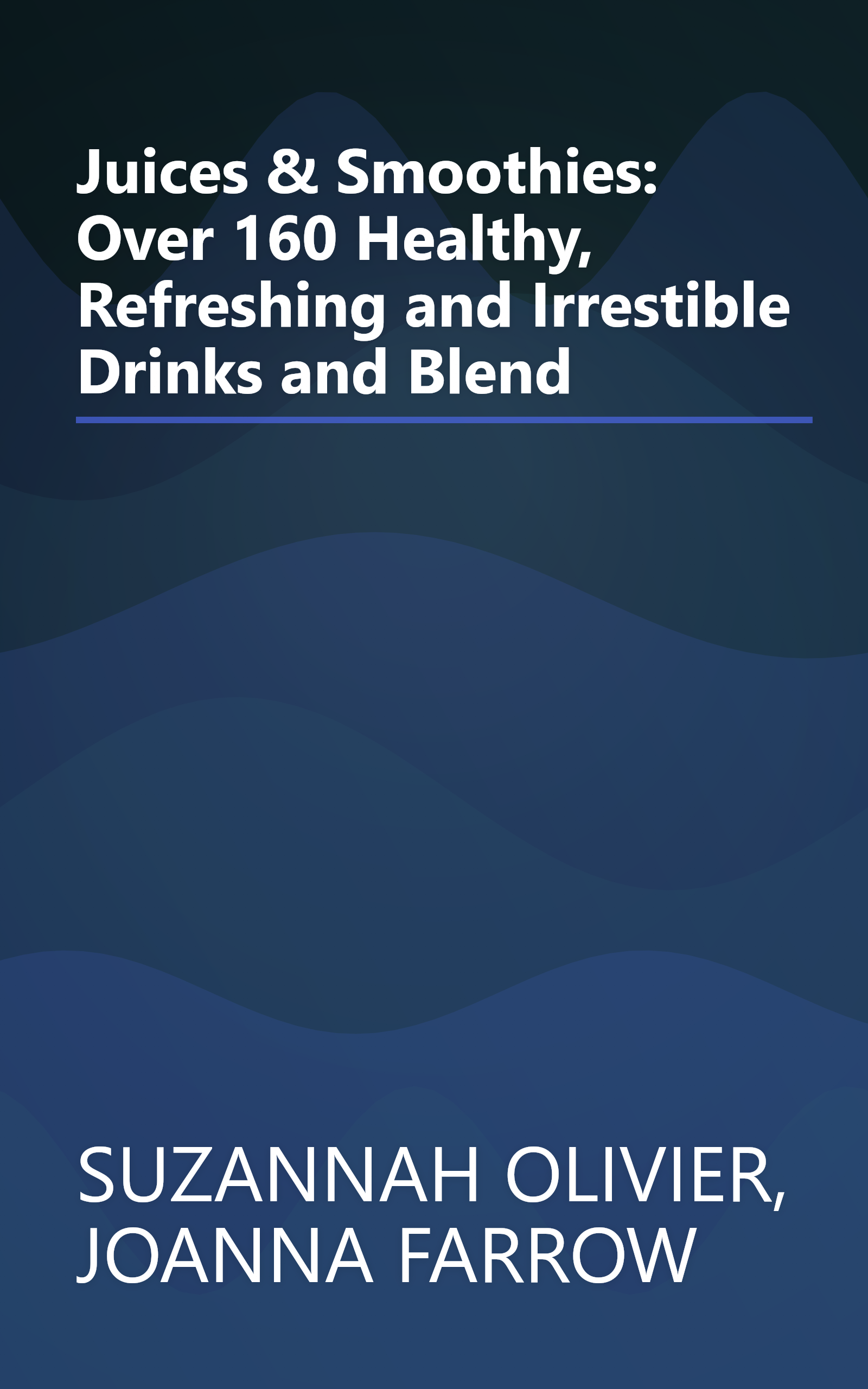 Juices & Smoothies: Over 160 Healthy, Refreshing and Irrestible Drinks and Blend book cover