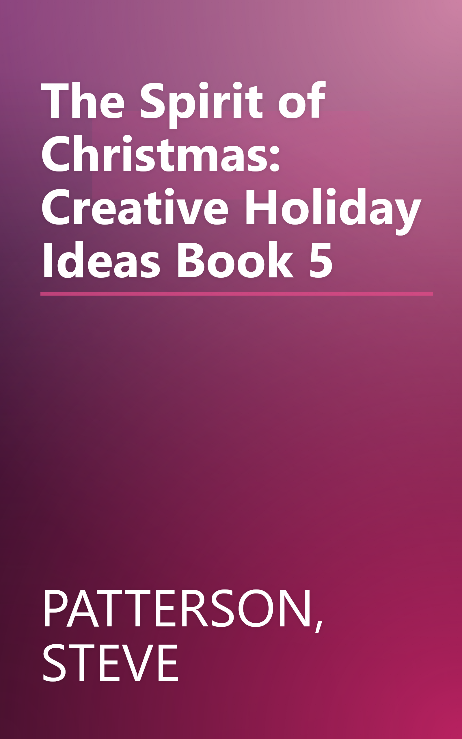 The Spirit of Christmas: Creative Holiday Ideas Book 5 book cover