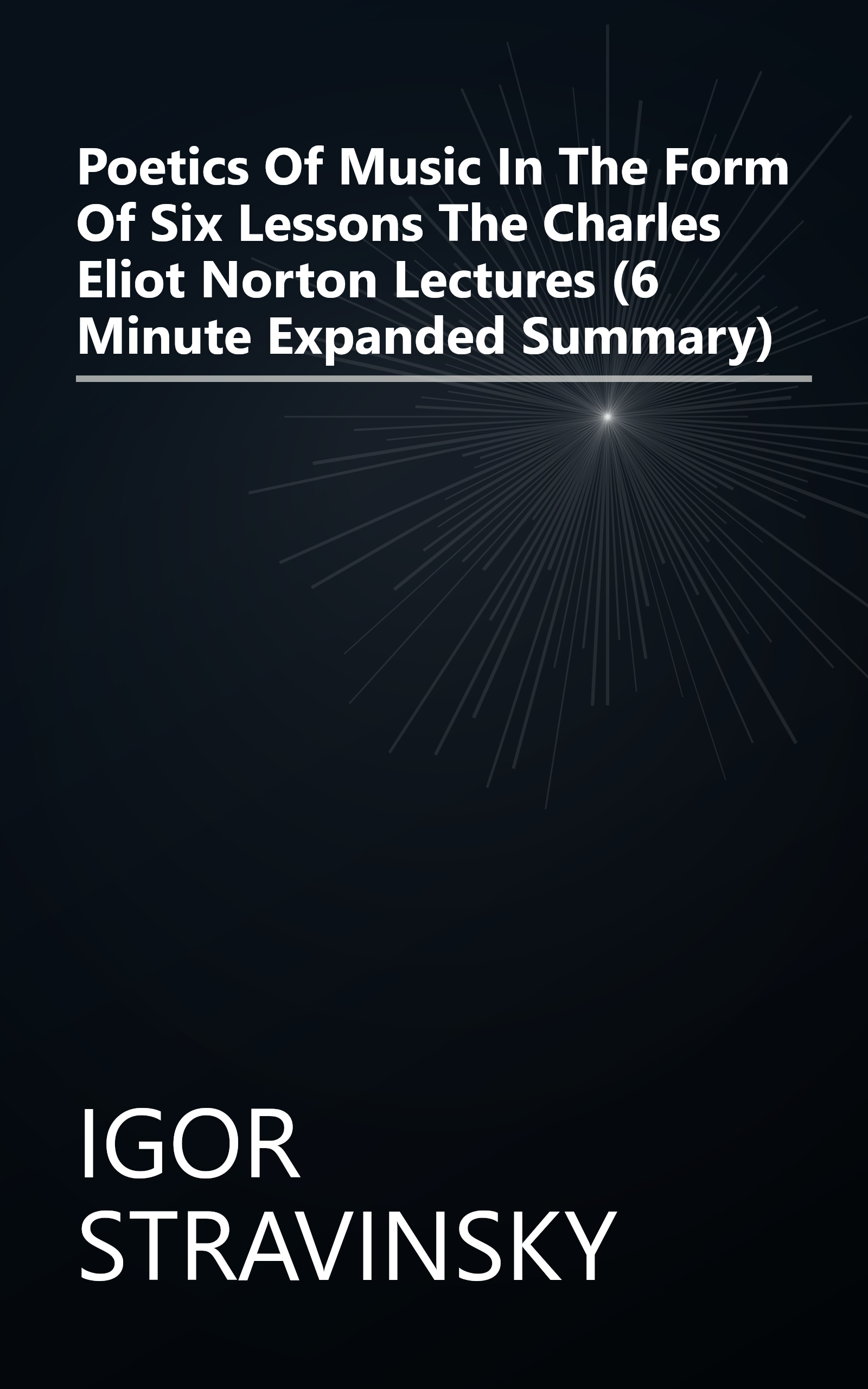 Poetics Of Music In The Form Of Six Lessons  The Charles Eliot Norton Lectures  (6 Minute   Expanded Summary) book cover
