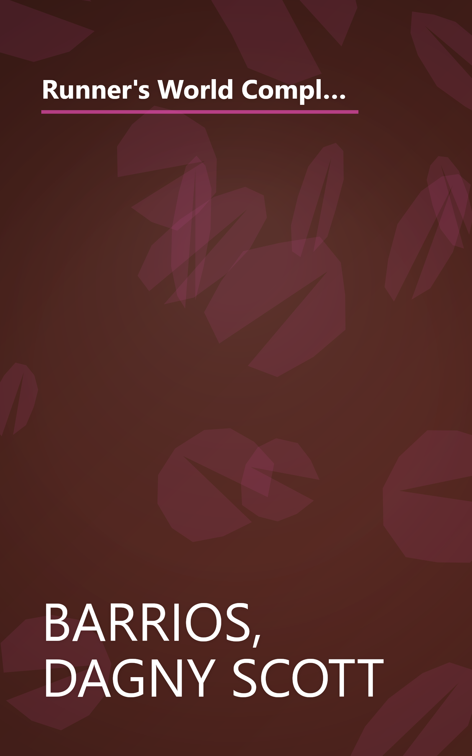 Runner's World Complete Book of Women's Running: The Best Advice to Get Started, Stay Motivated, Lose Weight, Run Injury-Free, Be  Safe, and Train for Any Distance book cover