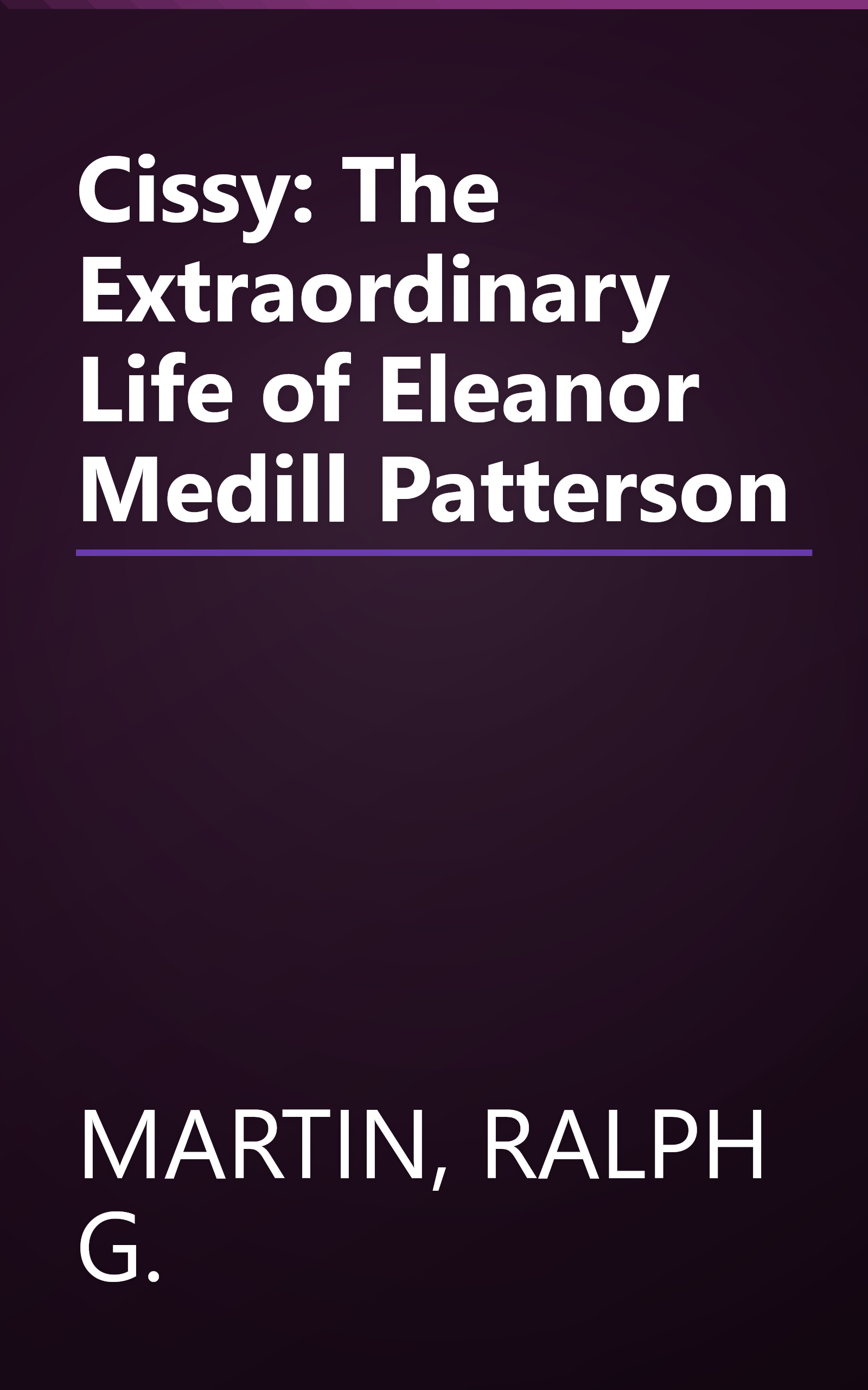Cissy: The Extraordinary Life of Eleanor Medill Patterson book cover