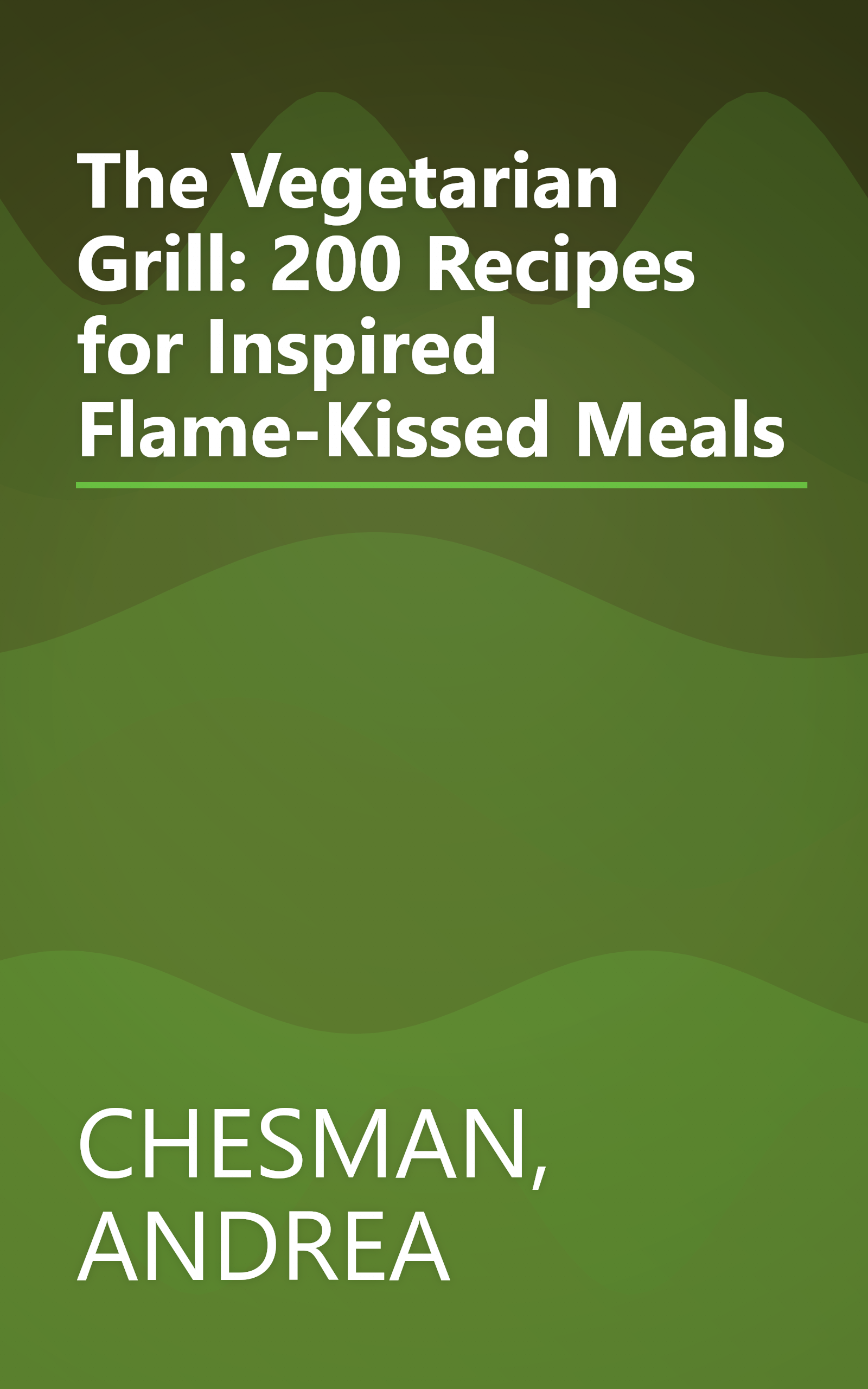 The Vegetarian Grill: 200 Recipes for Inspired Flame-Kissed Meals book cover