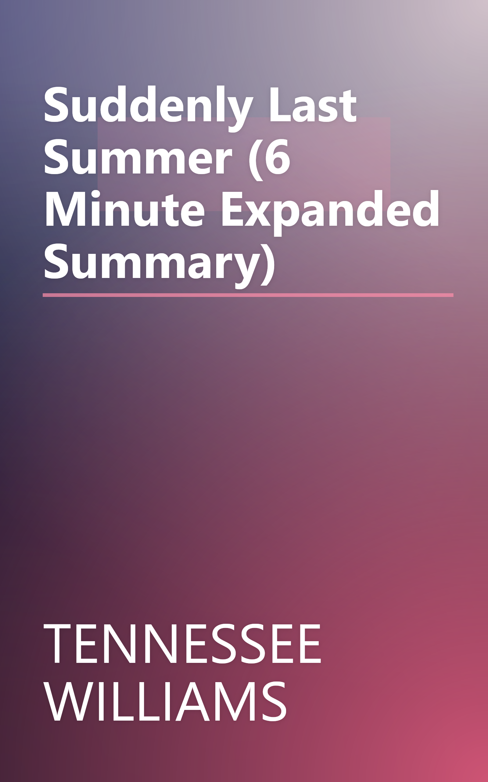 Suddenly Last Summer (6 Minute   Expanded Summary) book cover