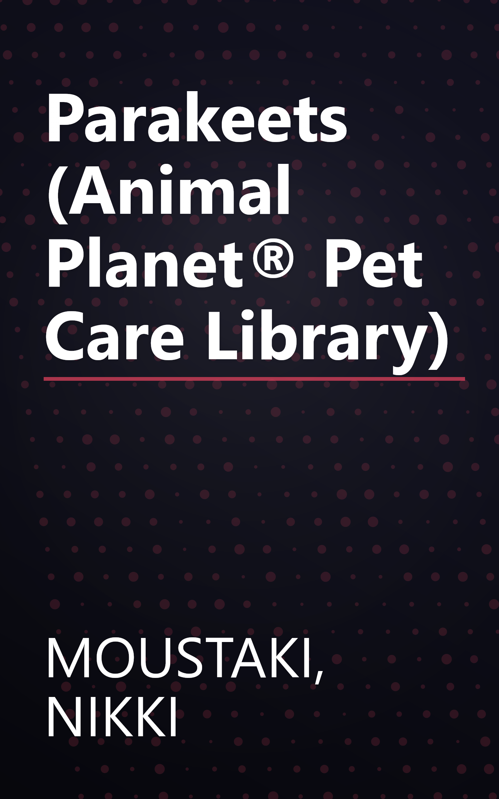 Parakeets (Animal Planet® Pet Care Library) book cover