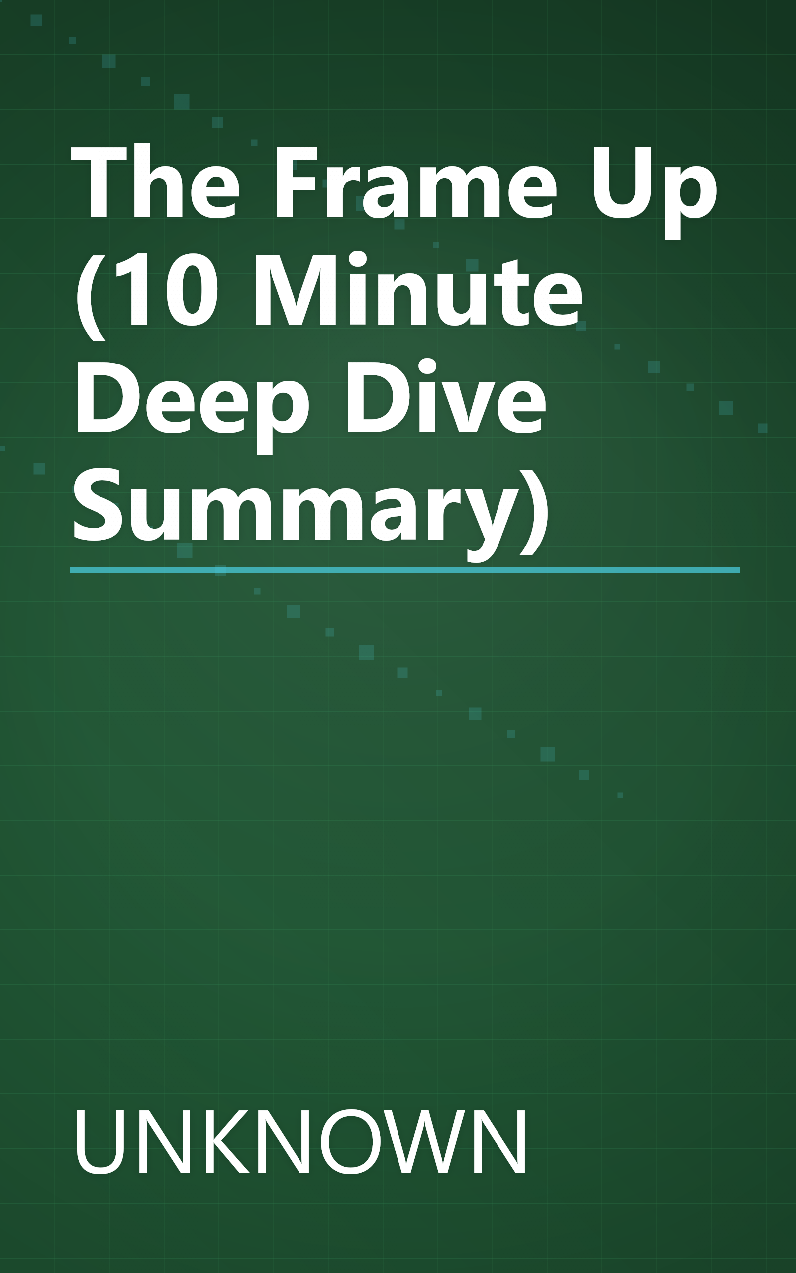 The Frame Up (10 Minute   Deep Dive Summary) book cover
