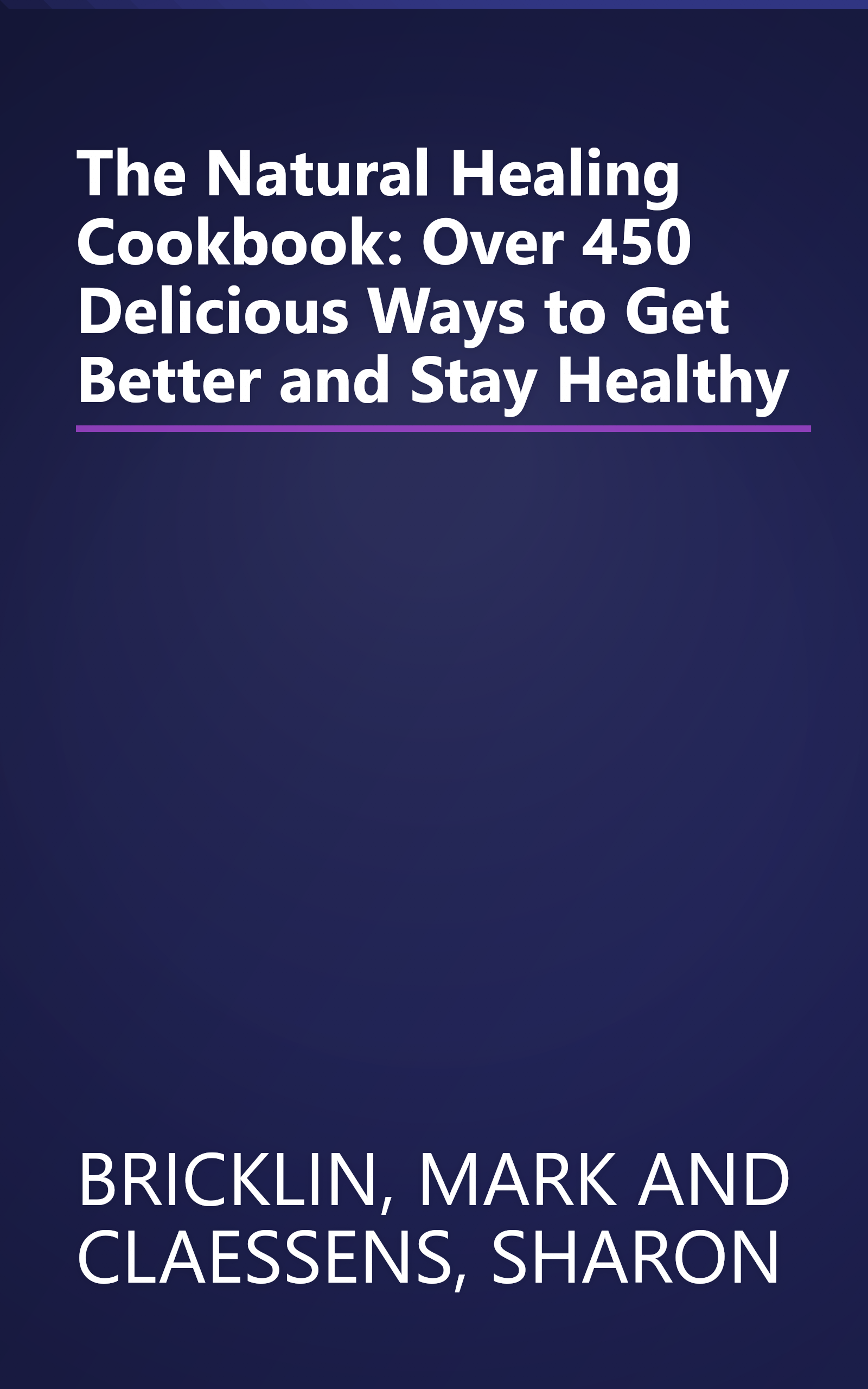 The Natural Healing Cookbook: Over 450 Delicious Ways to Get Better and Stay Healthy book cover