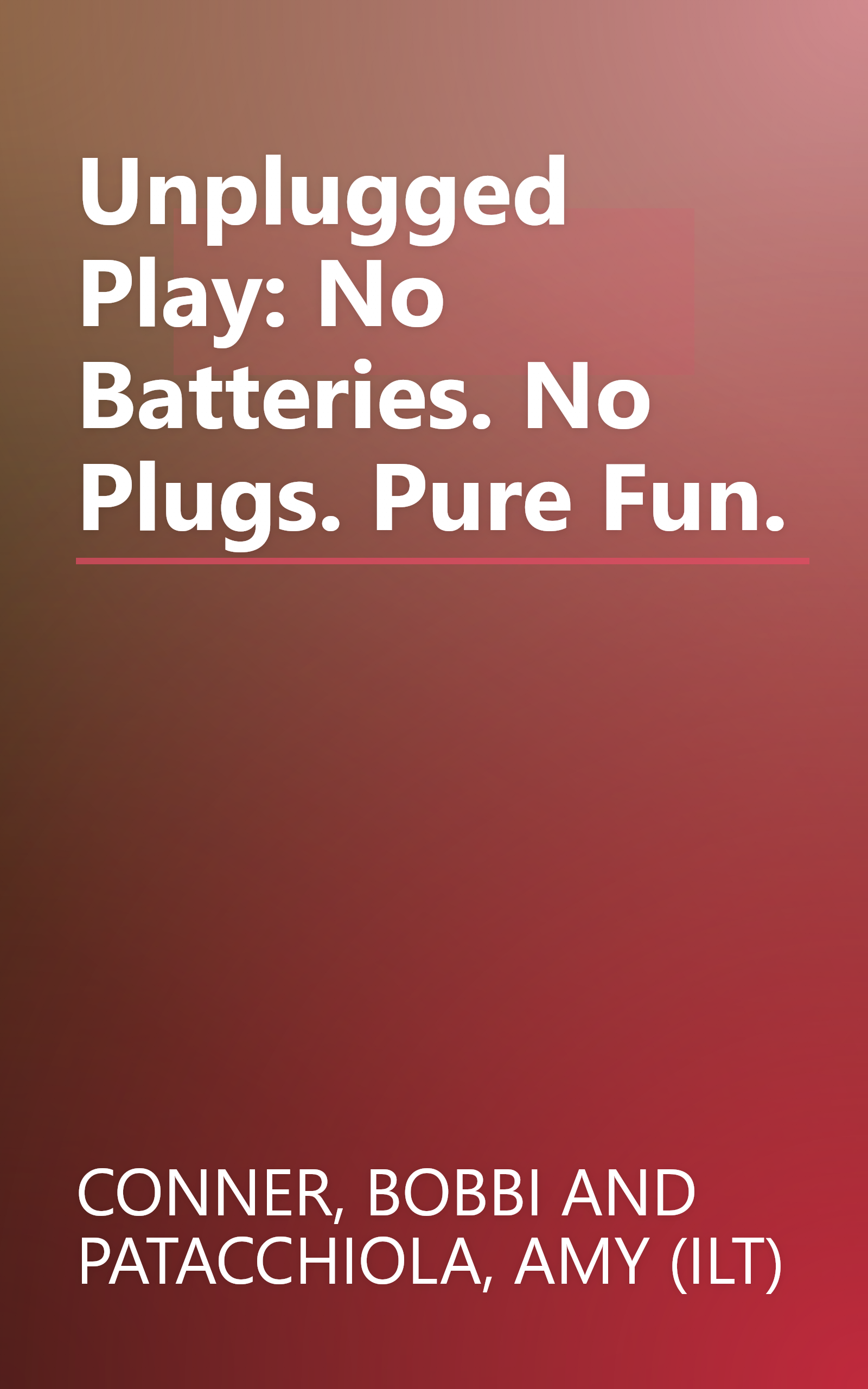 Unplugged Play: No Batteries. No Plugs. Pure Fun. book cover
