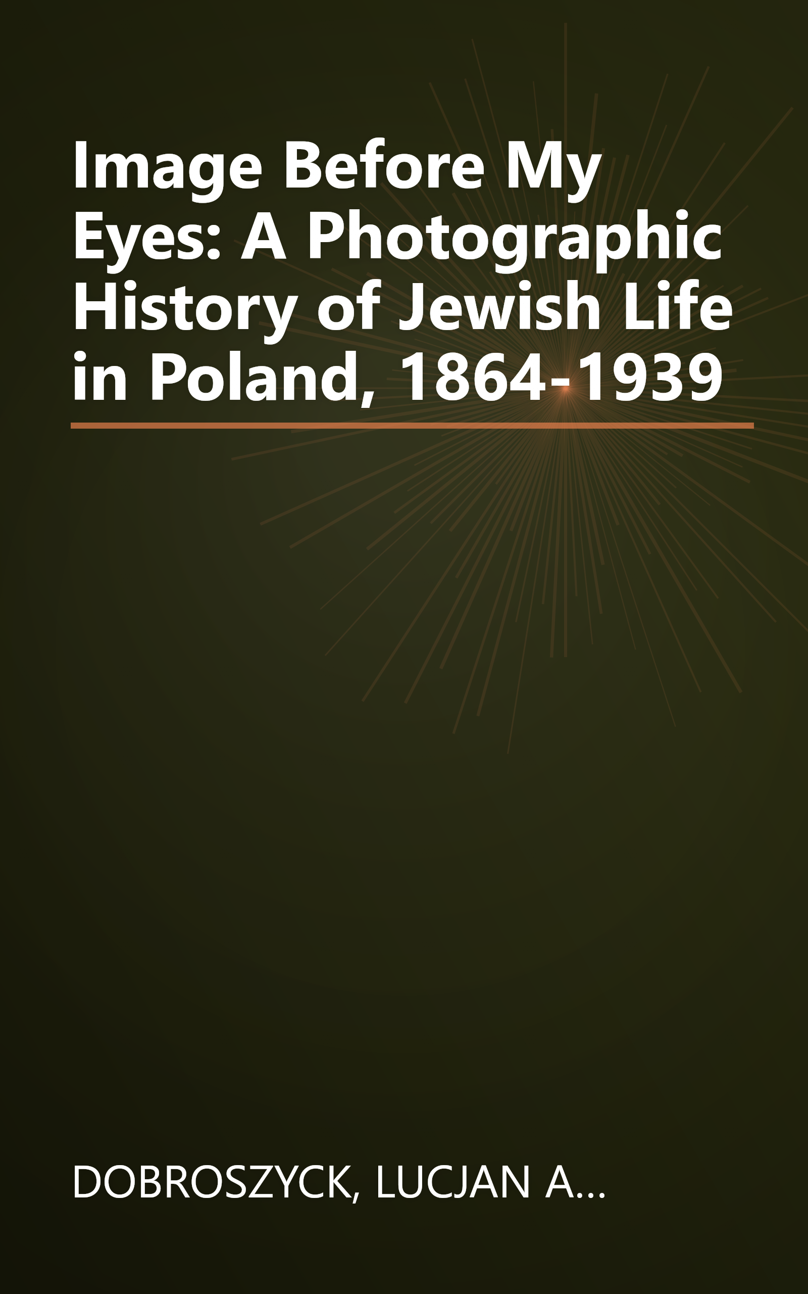 Image Before My Eyes: A Photographic History of Jewish Life in Poland, 1864-1939 book cover
