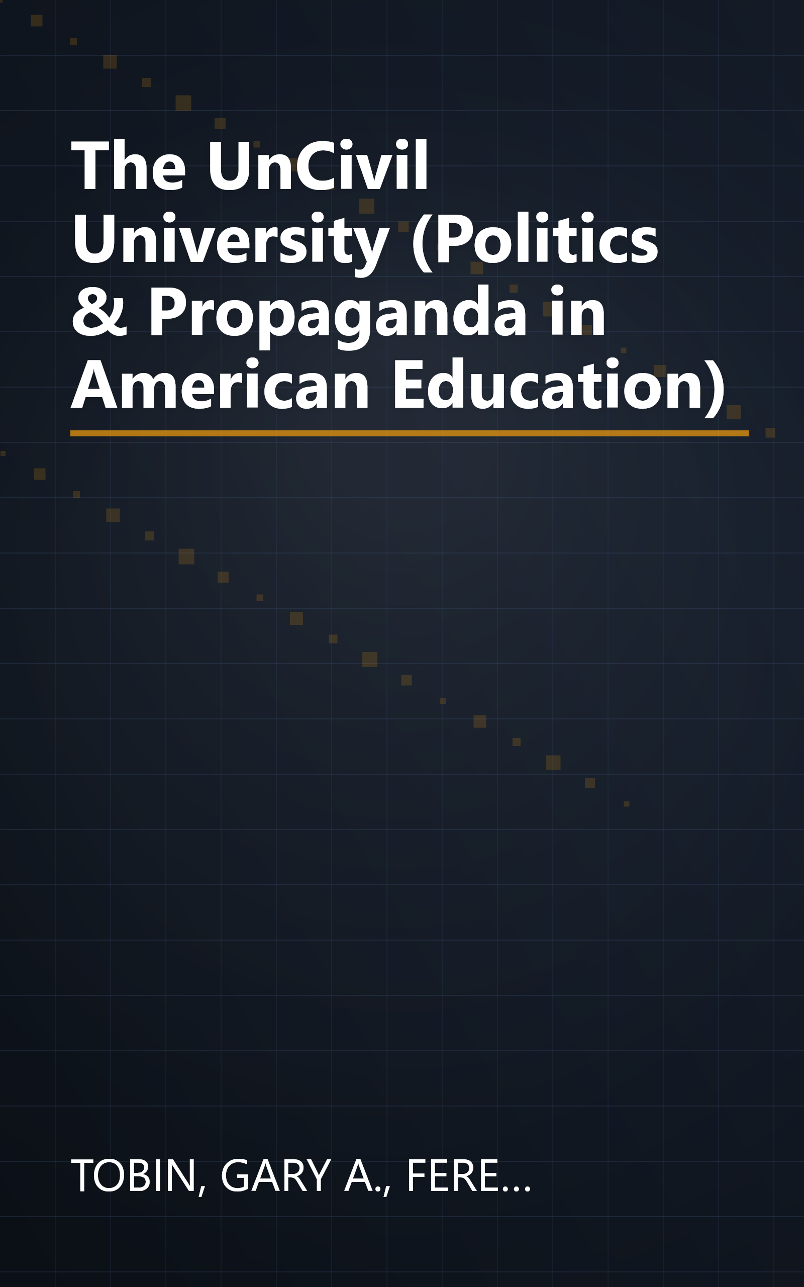 The UnCivil University (Politics & Propaganda in American Education) book cover