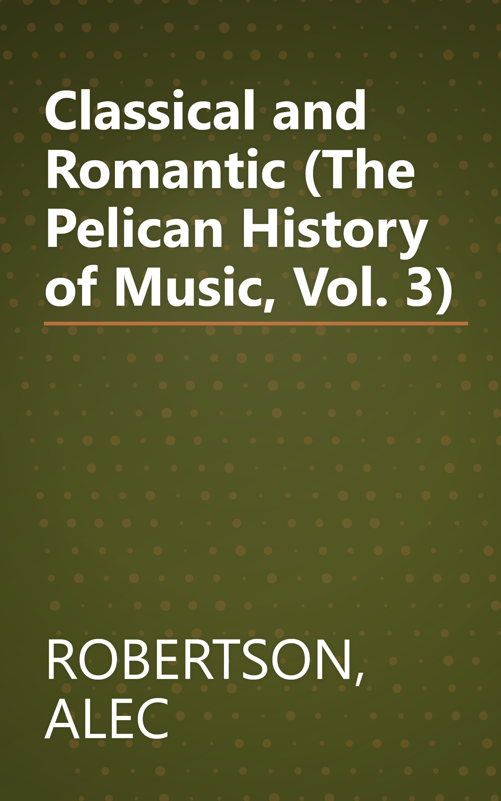 Classical and Romantic (The Pelican History of Music, Vol. 3) book cover