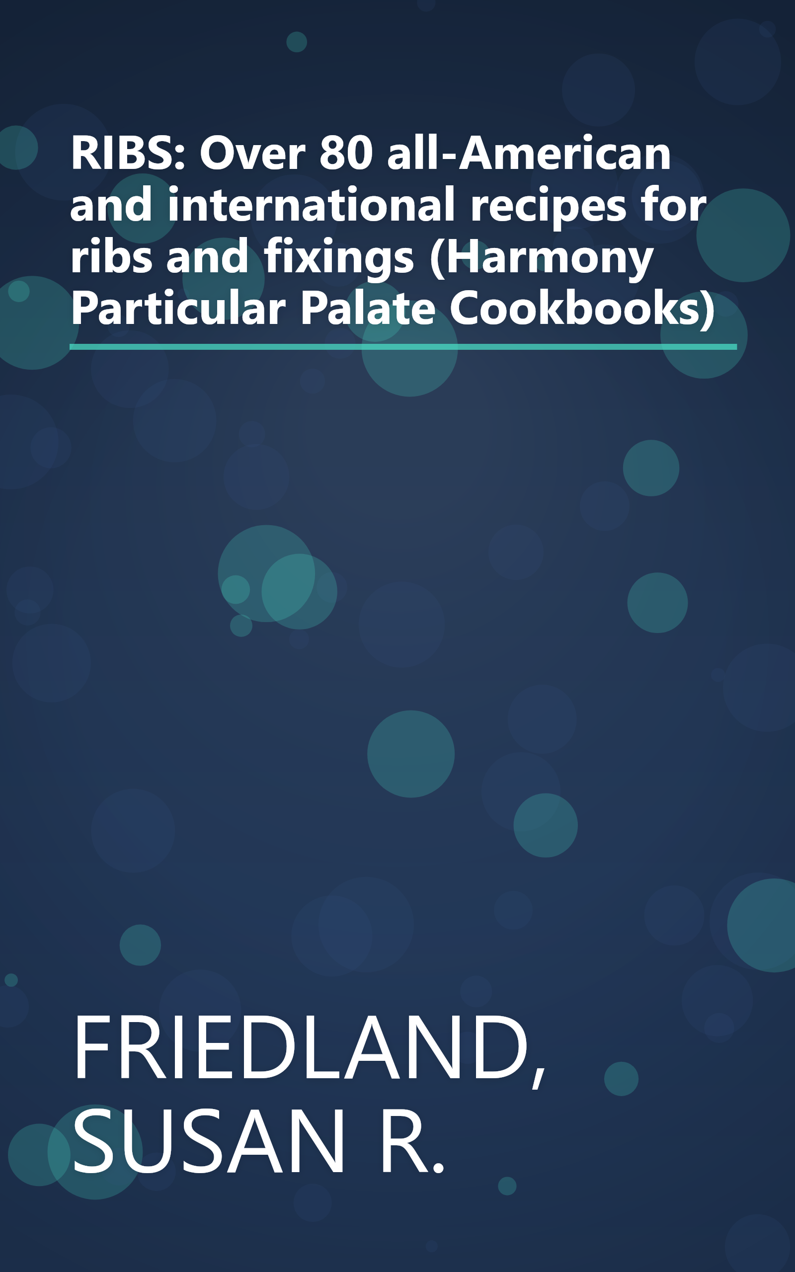 RIBS: Over 80 all-American and international recipes for ribs and fixings (Harmony Particular Palate Cookbooks) book cover