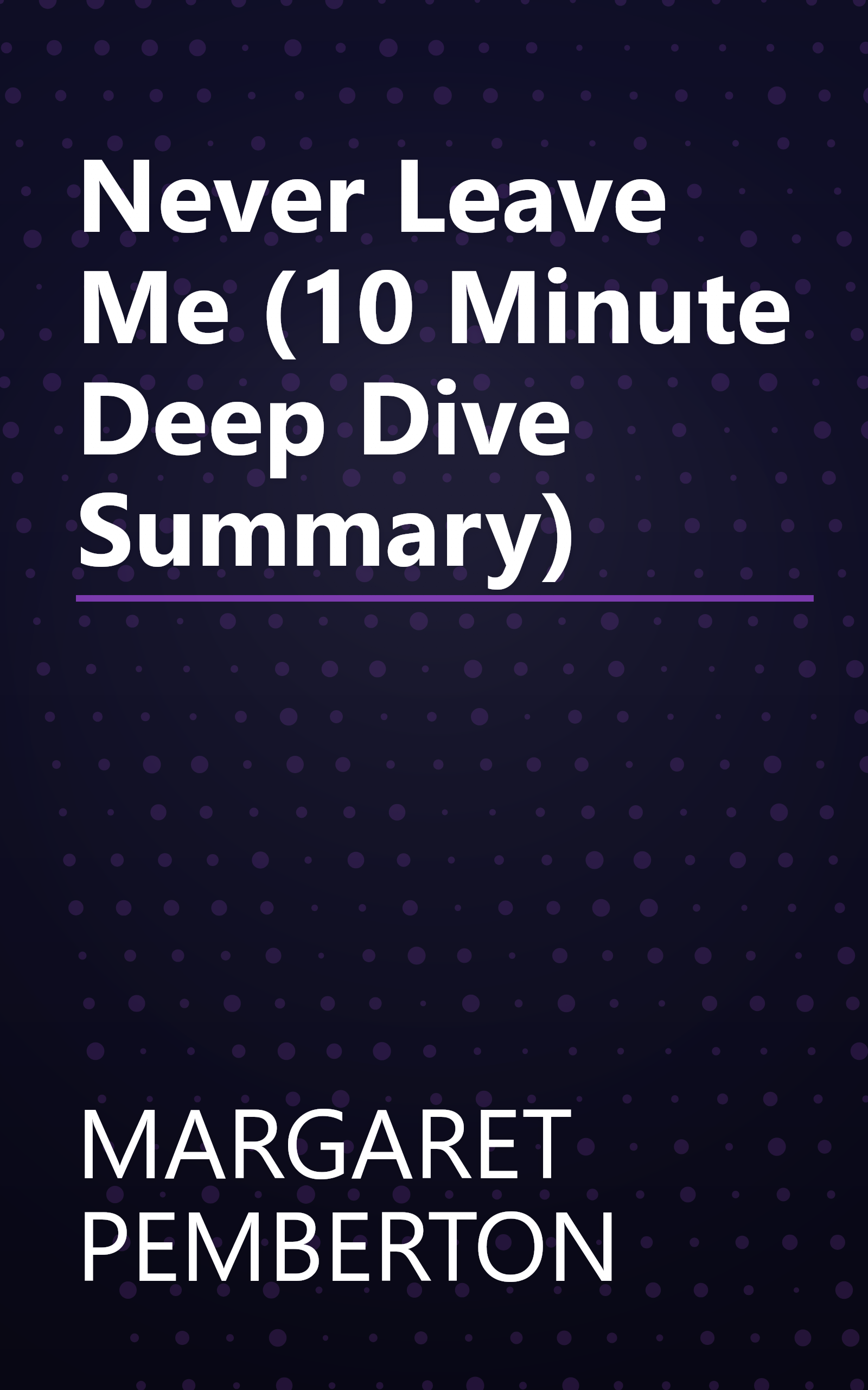 Never Leave Me (10 Minute   Deep Dive Summary) book cover