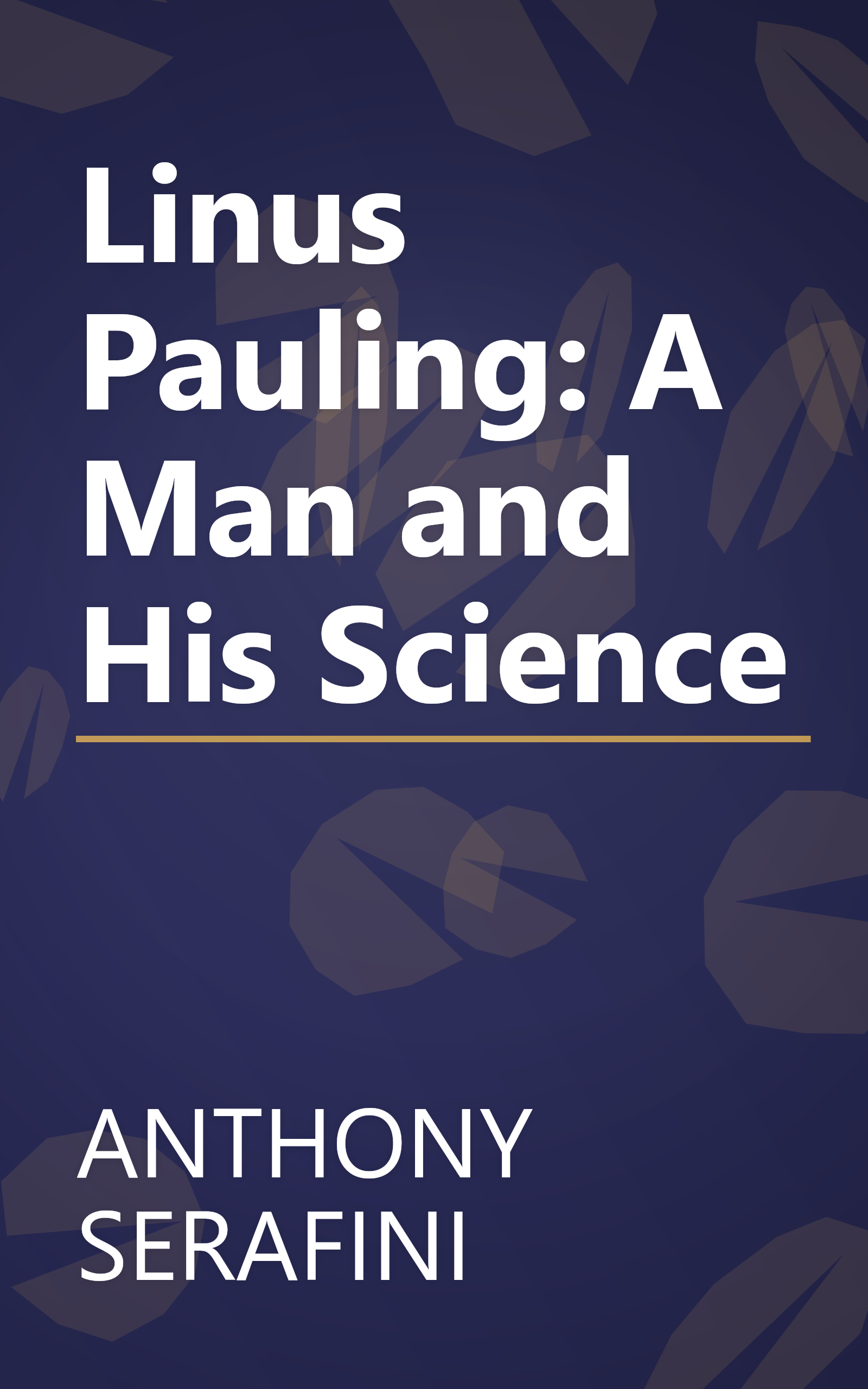 Linus Pauling: A Man and His Science book cover