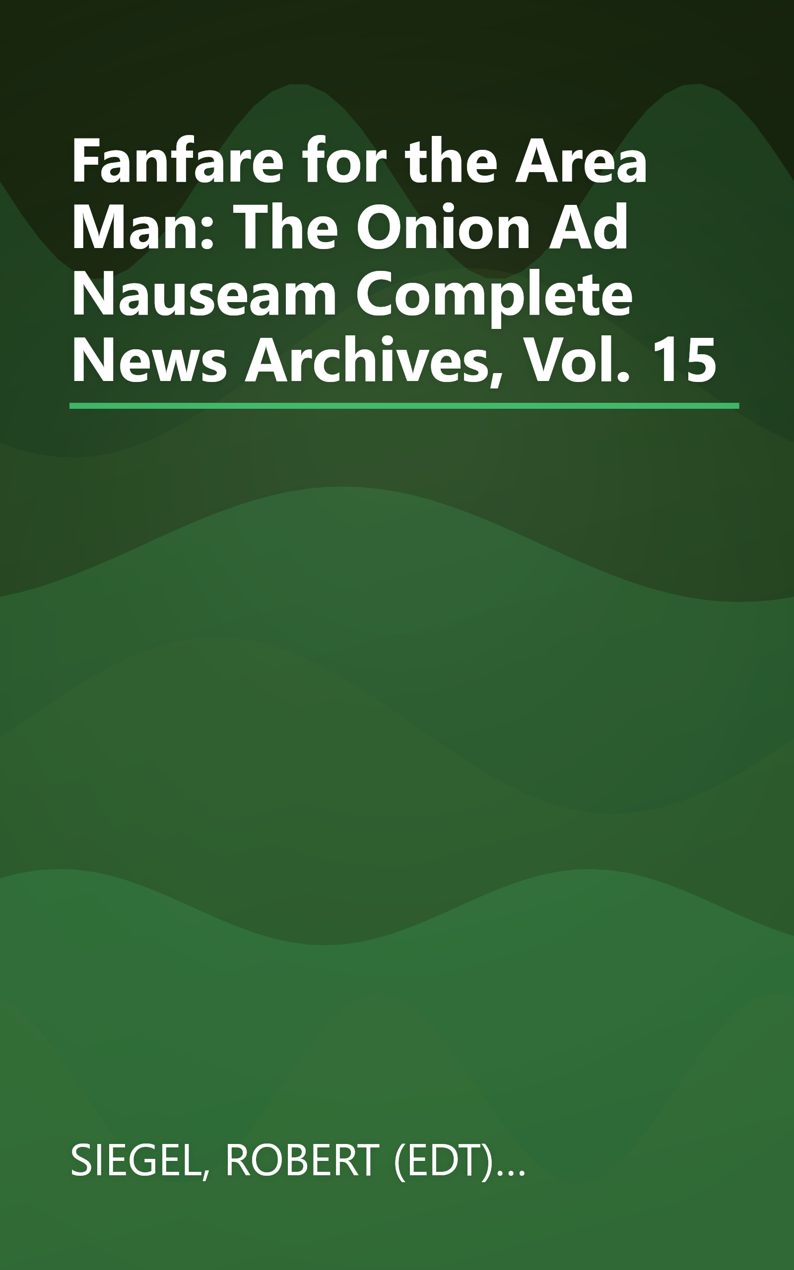 Fanfare for the Area Man: The Onion Ad Nauseam Complete News Archives, Vol. 15 book cover