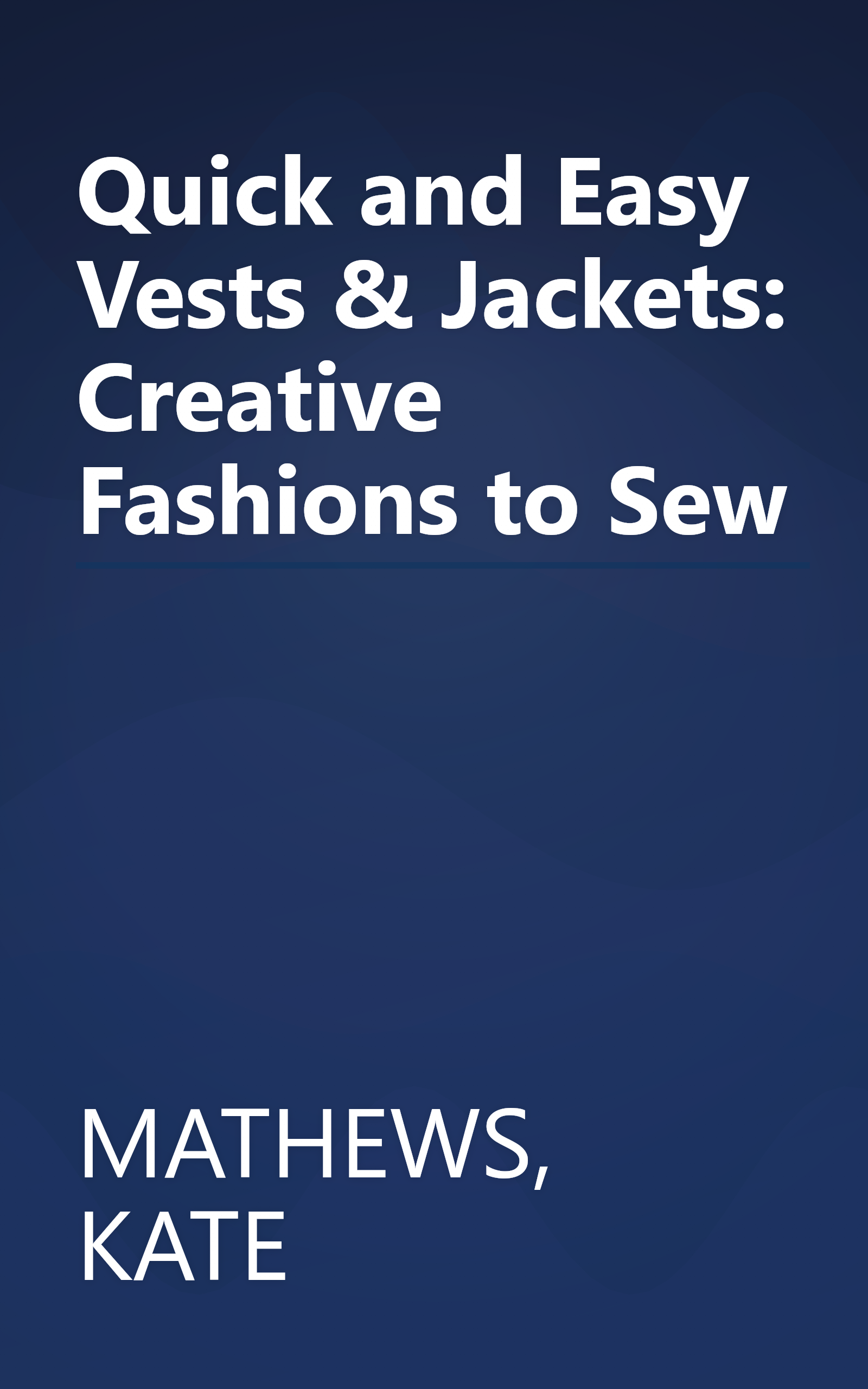 Quick and Easy Vests & Jackets: Creative Fashions to Sew book cover