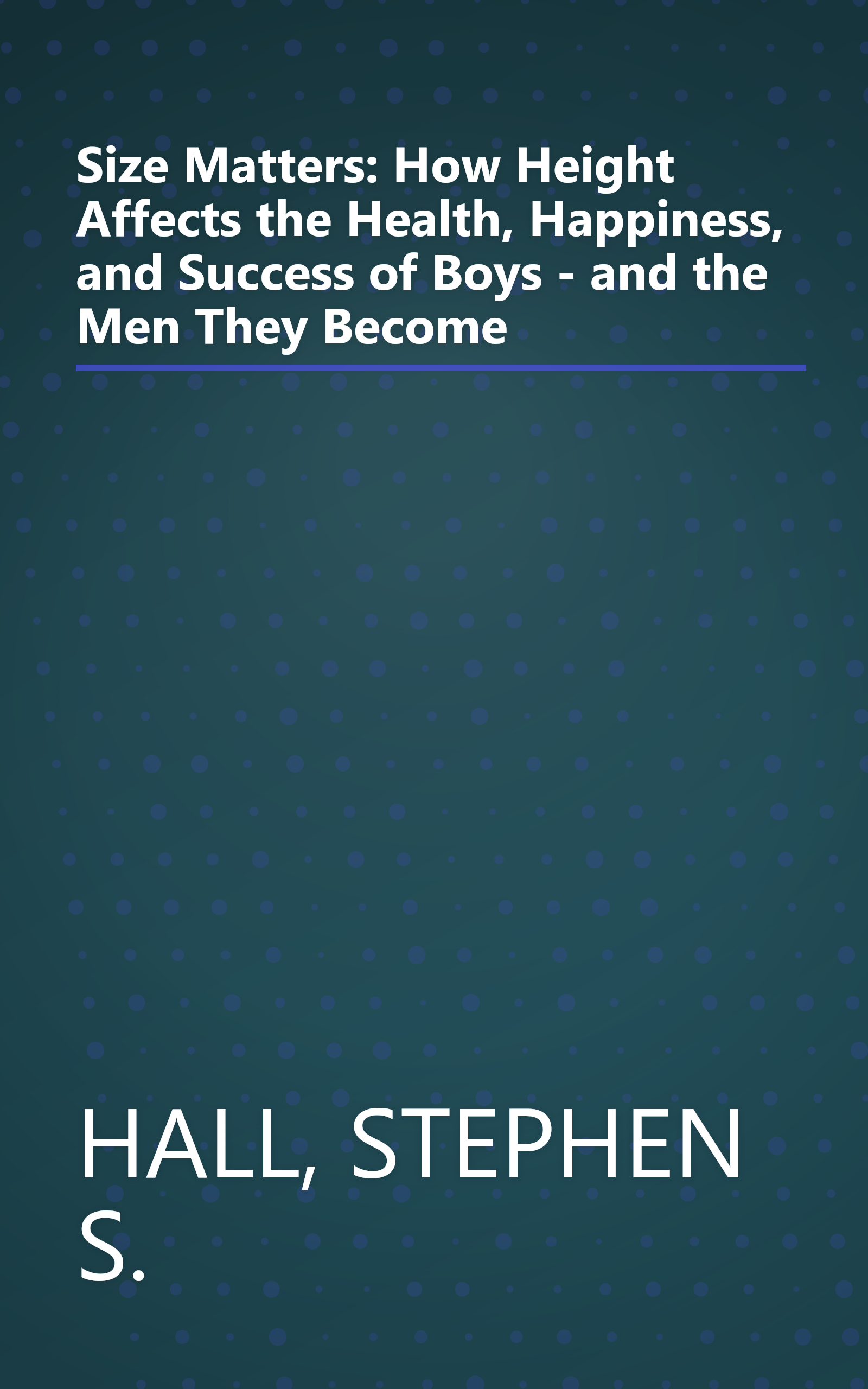 Size Matters: How Height Affects the Health, Happiness, and Success of Boys - and the Men They Become book cover
