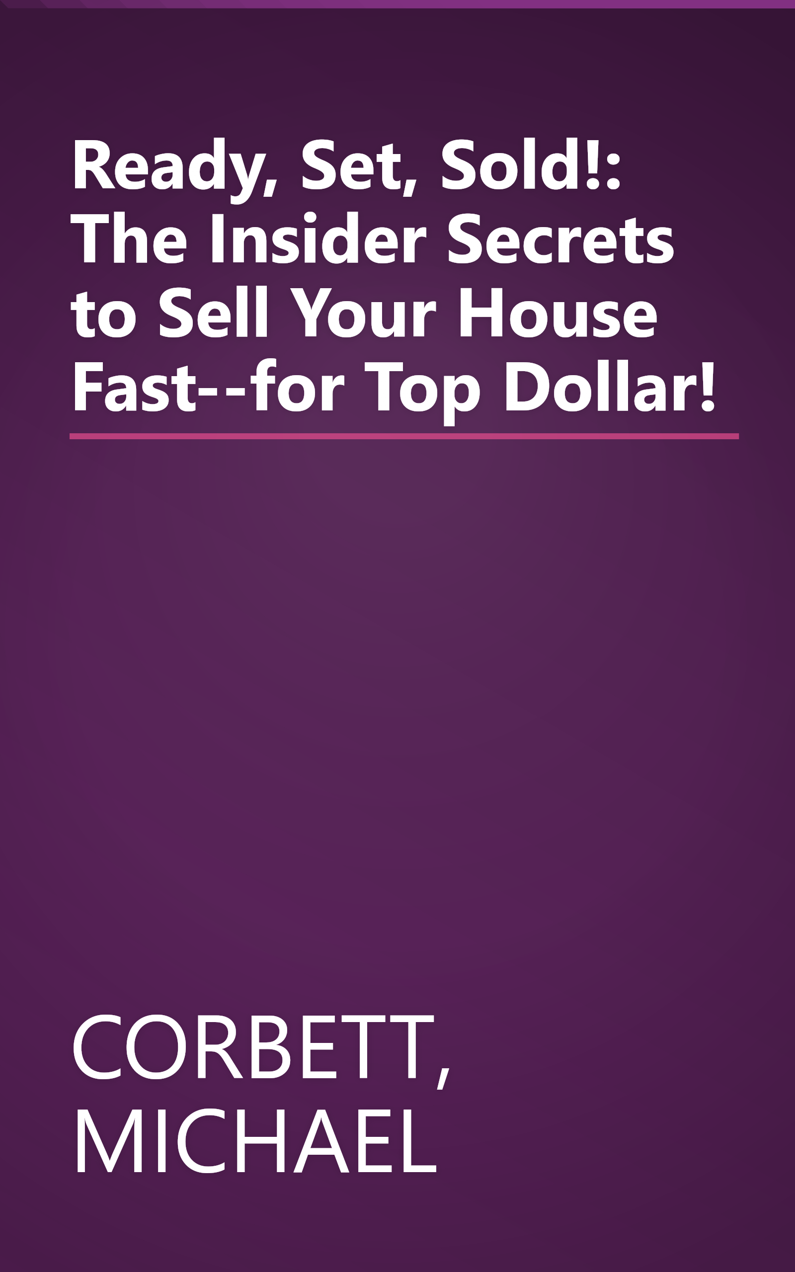 Ready, Set, Sold!: The Insider Secrets to Sell Your House Fast--for Top Dollar! book cover